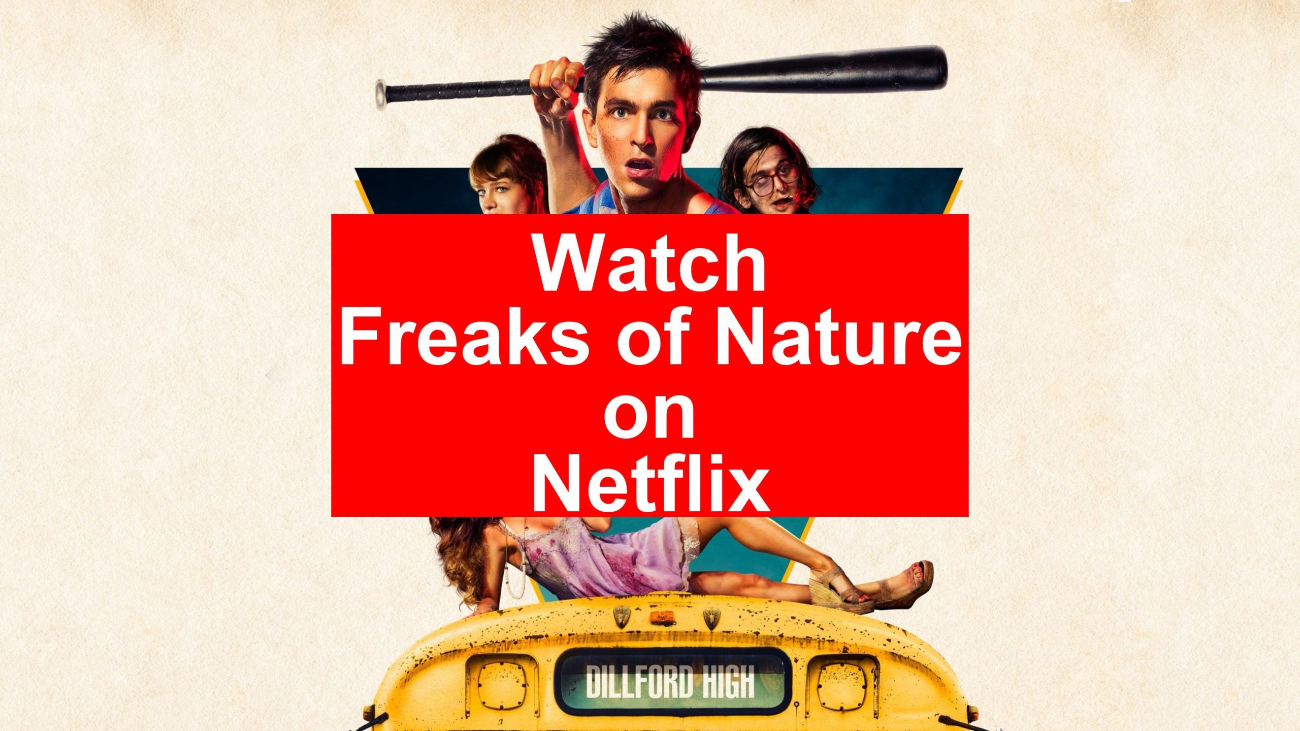 How to Watch Freaks of Nature On Netflix [Best Guide 2026] - My Vpn Hub