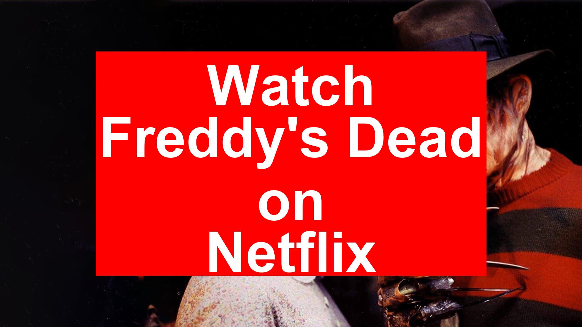How to Watch Freddy’s Dead On Netflix [Top Guide 2026] - My Vpn Hub