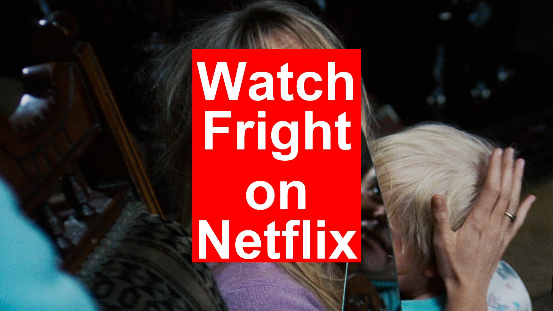 How to Watch Fright On Netflix [Top Guide 2025] - My Vpn Hub