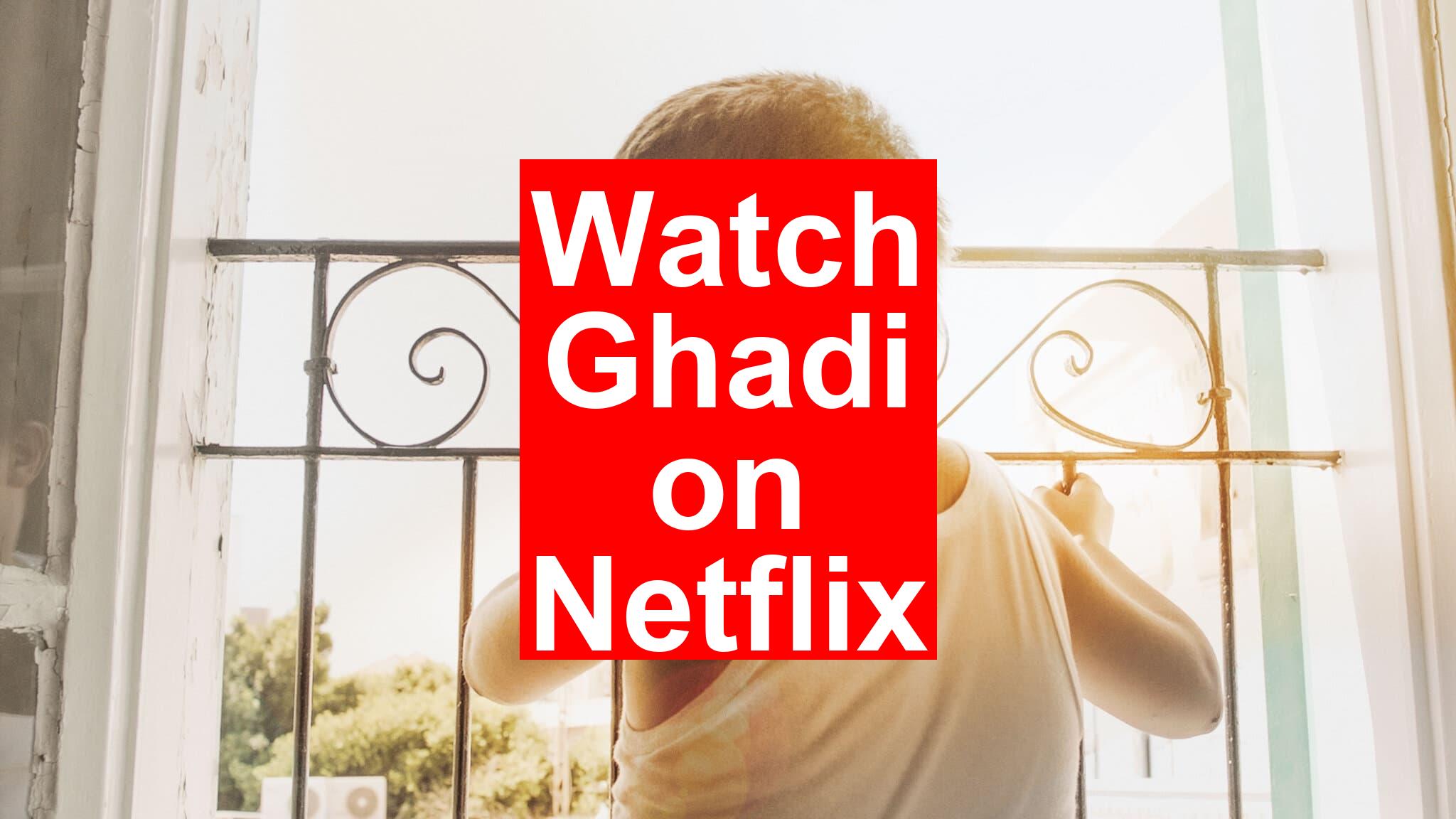 How to Watch Ghadi On Netflix [Best Guide 2026] - My Vpn Hub