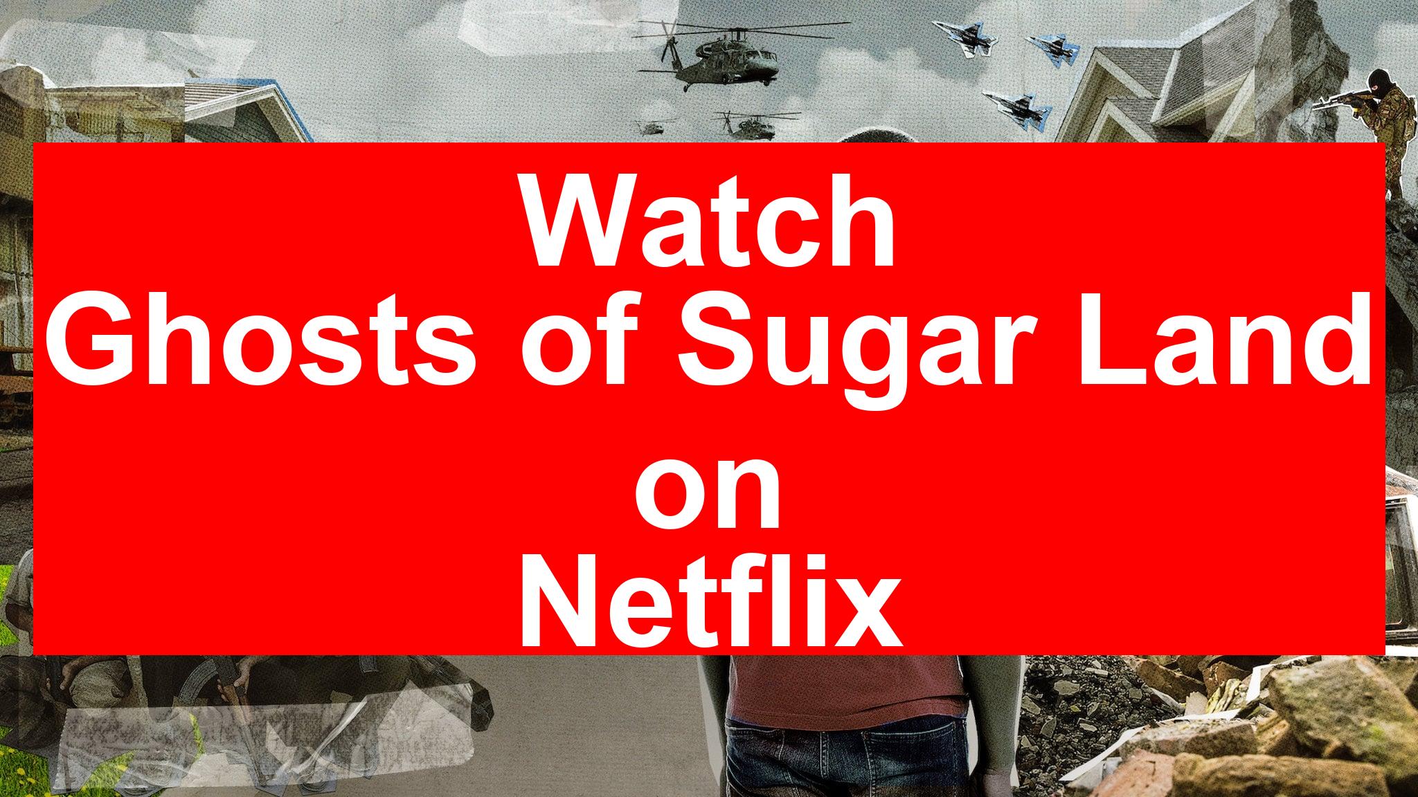 How to Watch Ghosts of Sugar Land On Netflix [Best Guide 2025] - My Vpn Hub