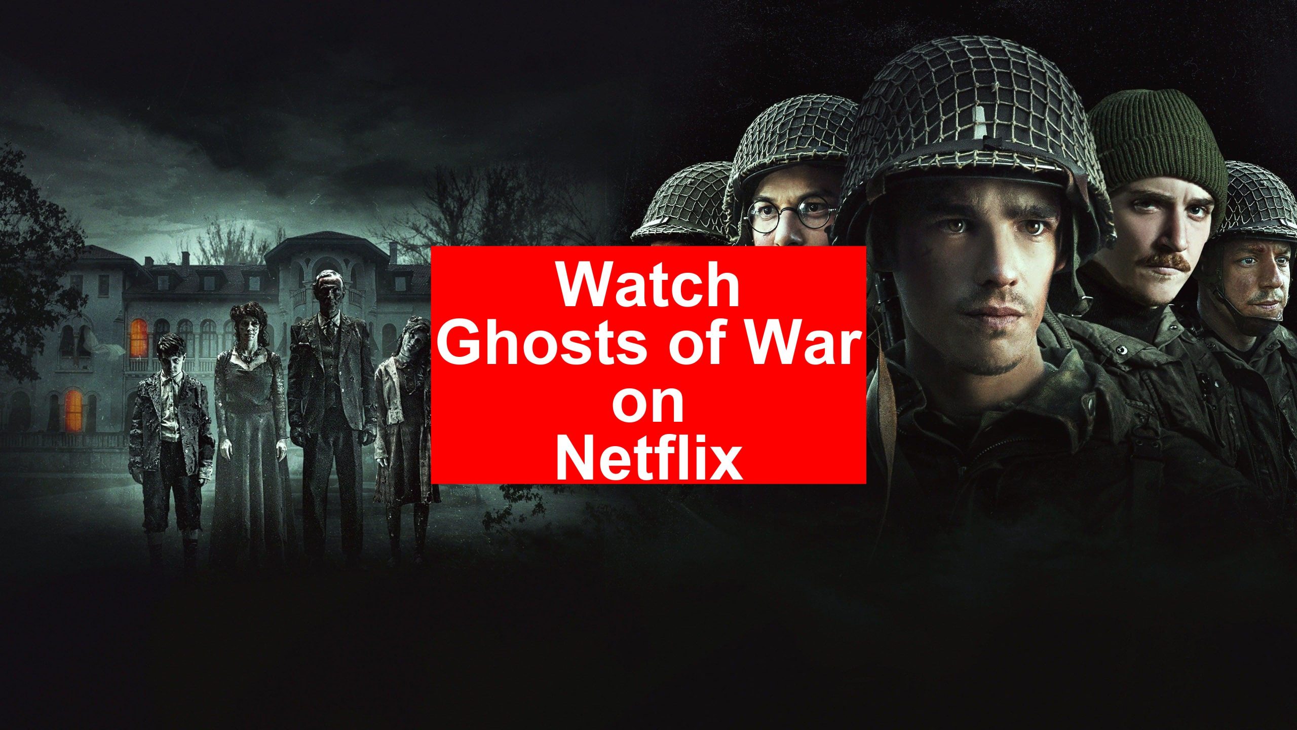 How to Watch Ghosts of War On Netflix [Best Guide 2025] - My Vpn Hub