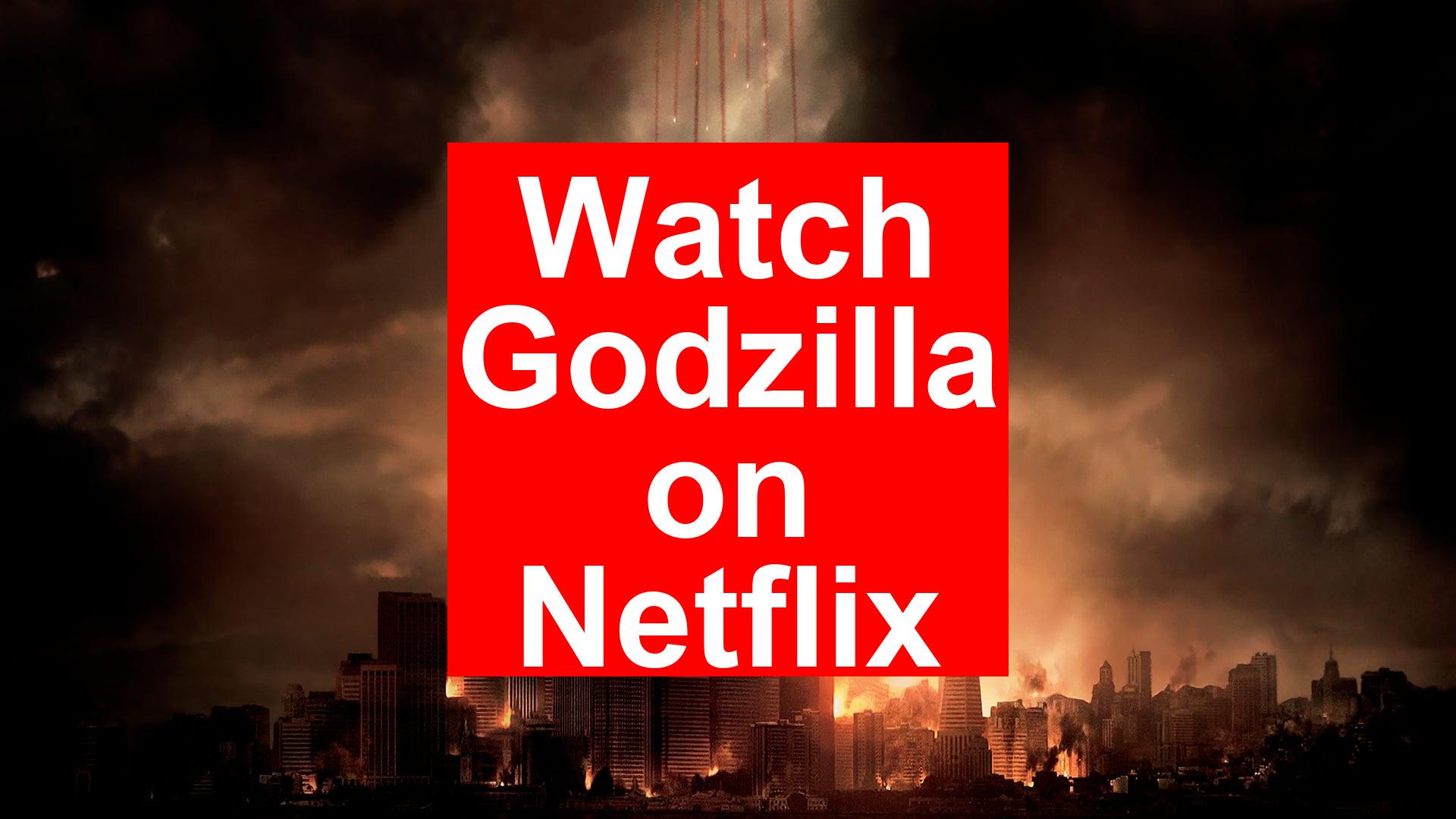 How to Watch Godzilla On Netflix [Best Guide 2026] - My Vpn Hub