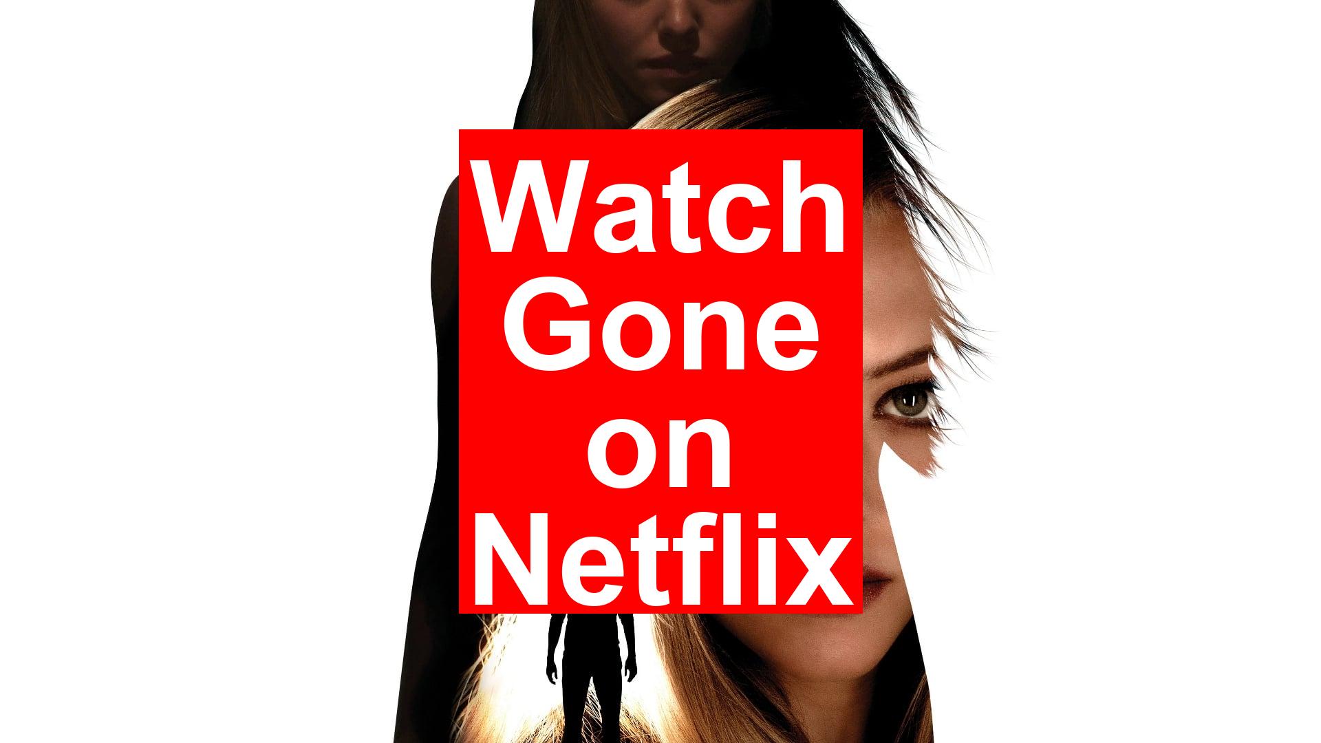 How to Watch Gone On Netflix [Easy Guide 2025] - My Vpn Hub