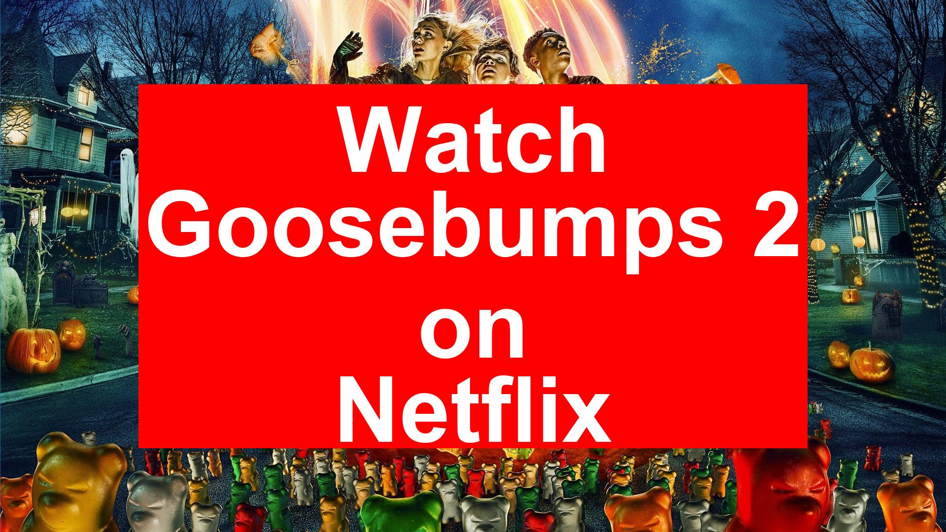 How to Watch Goosebumps 2 On Netflix [Easy Guide 2025] - My Vpn Hub
