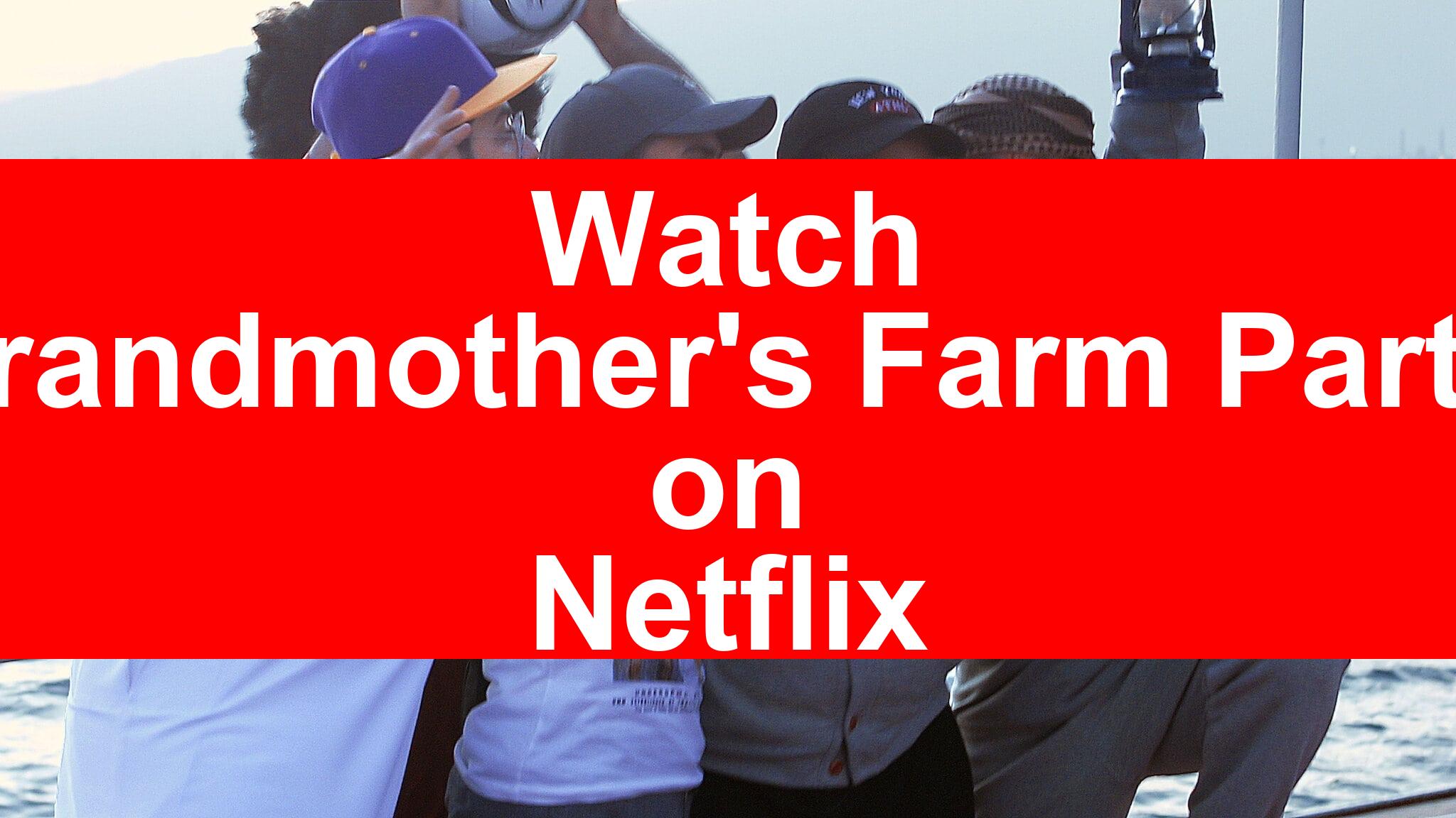 How to Watch Grandmother’s Farm Part 2 On Netflix [Easy Guide 2025 ...