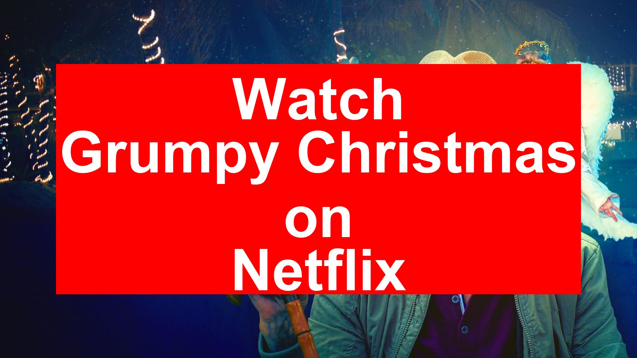 How to Watch Grumpy Christmas On Netflix [Fast Guide 2025] - My Vpn Hub