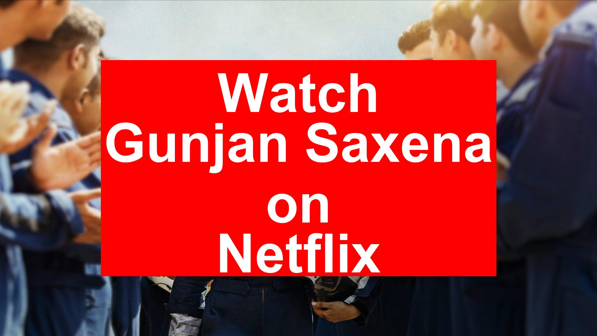 How to Watch Gunjan Saxena On Netflix [Easy Guide 2025] - My Vpn Hub
