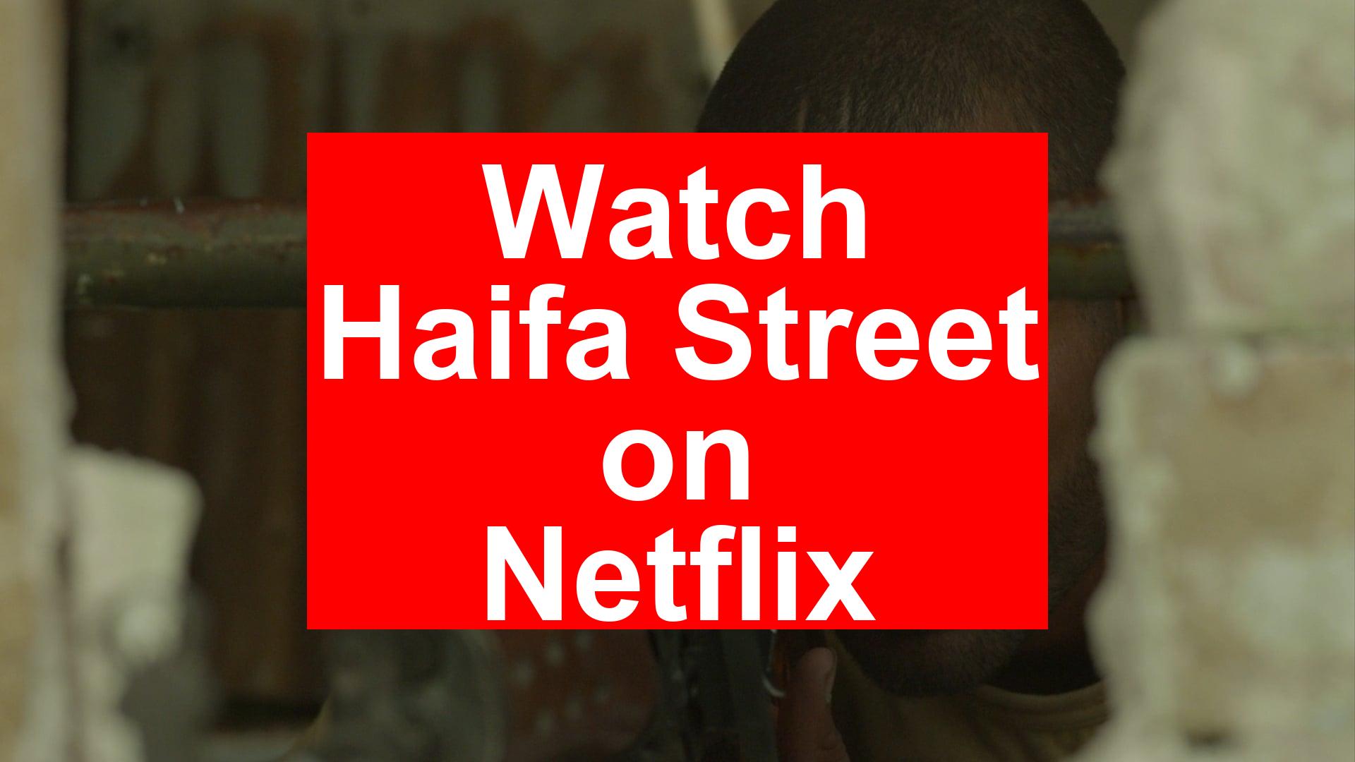 How to Watch Haifa Street On Netflix [Best Guide 2025] - My Vpn Hub