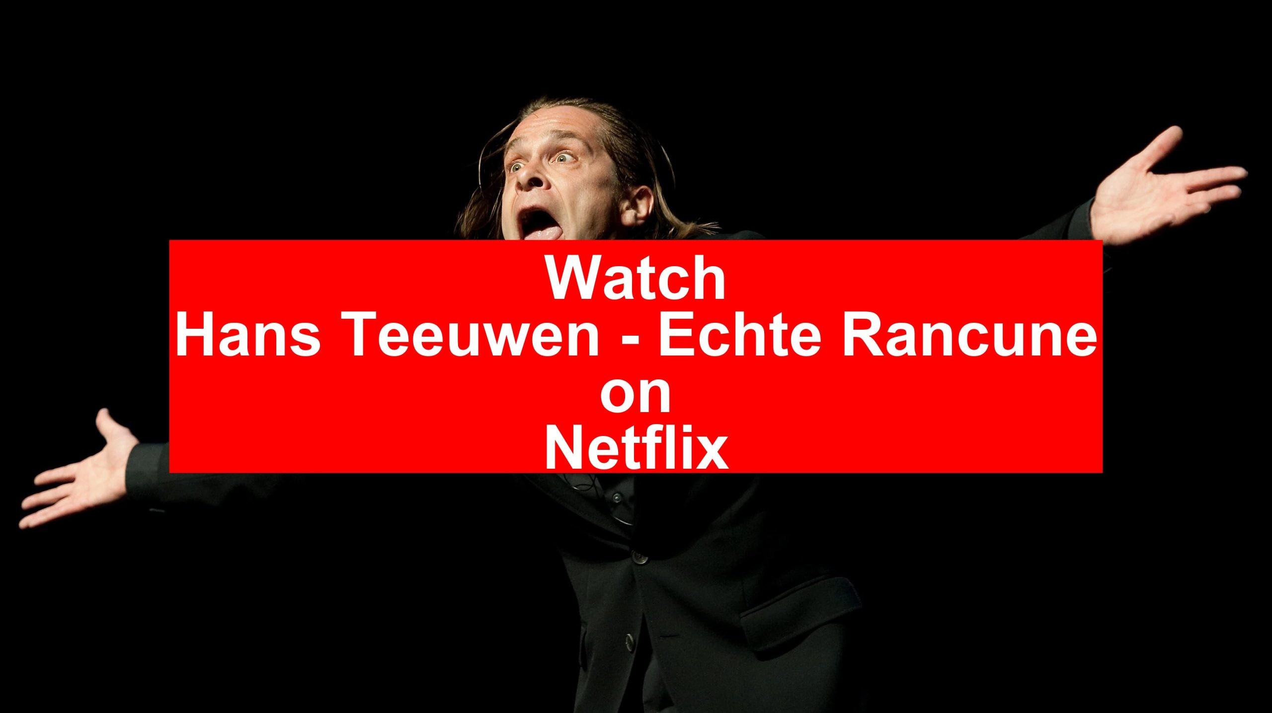 How to Watch Hans Teeuwen - Echte Rancune On Netflix [Fast Guide 2026 ...