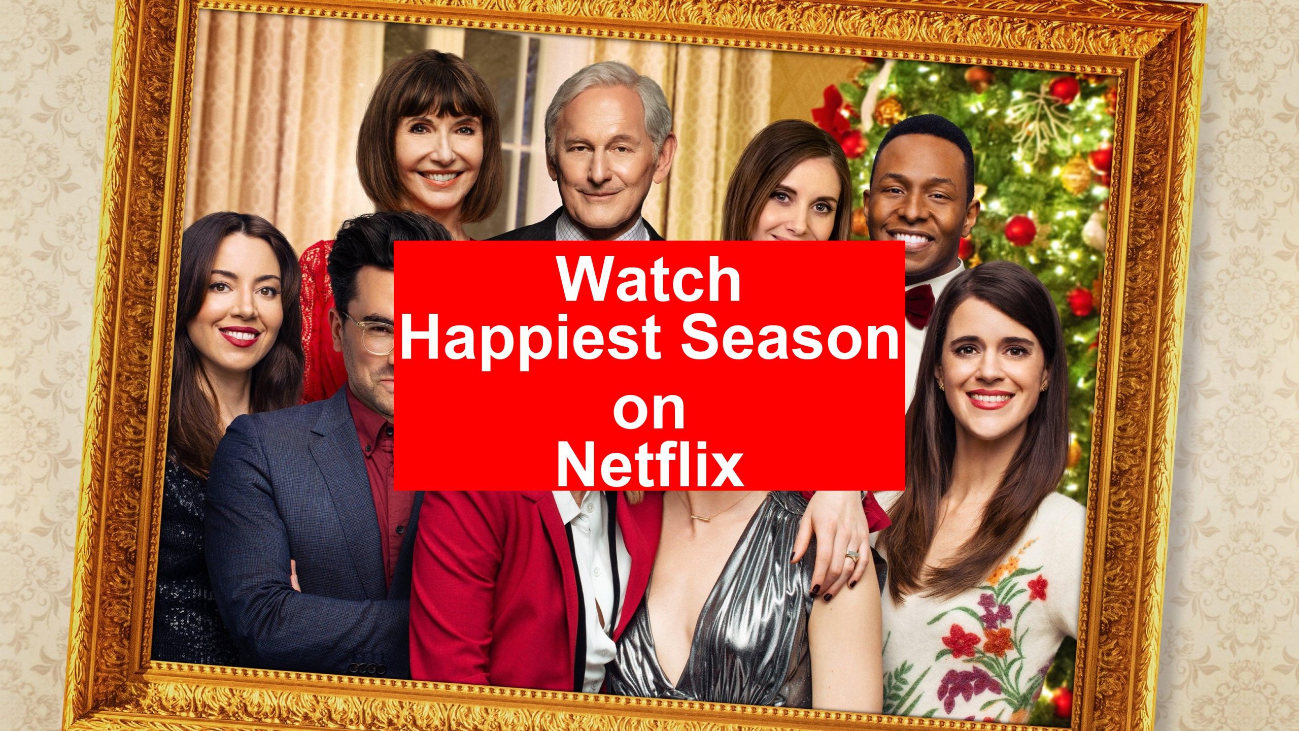 How to Watch Happiest Season On Netflix [Easy Guide 2025] - My Vpn Hub