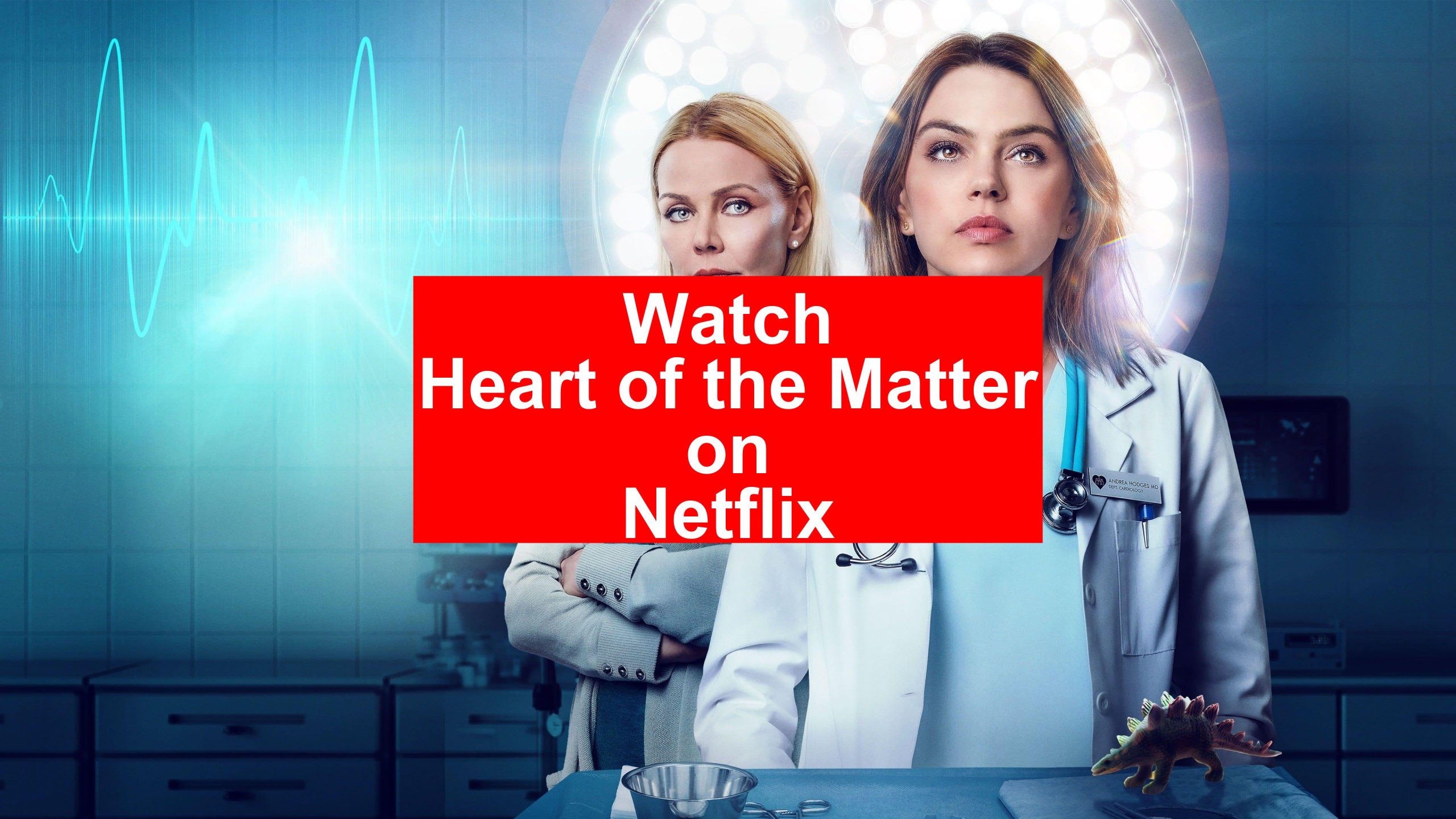 How to Watch Heart of the Matter On Netflix [Easy Guide 2026] - My Vpn Hub