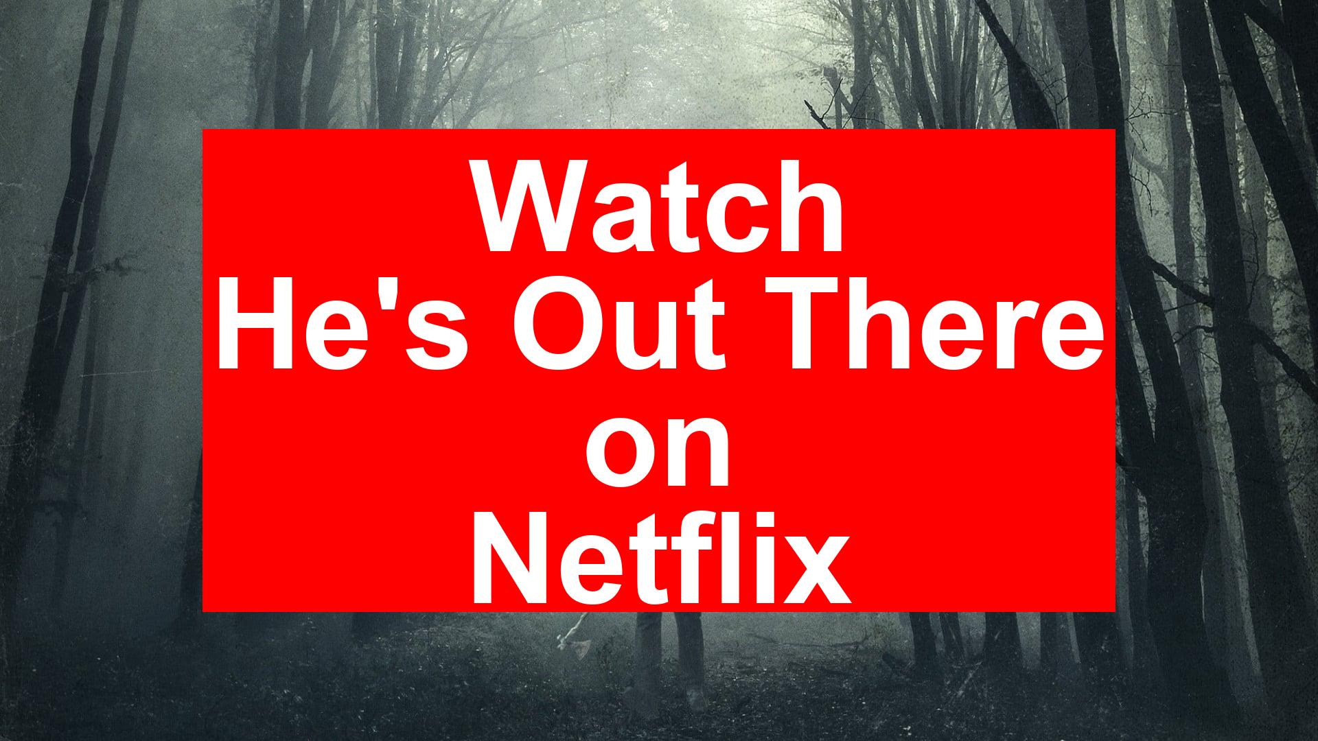How to Watch He’s Out There On Netflix [Easy Guide 2026] - My Vpn Hub