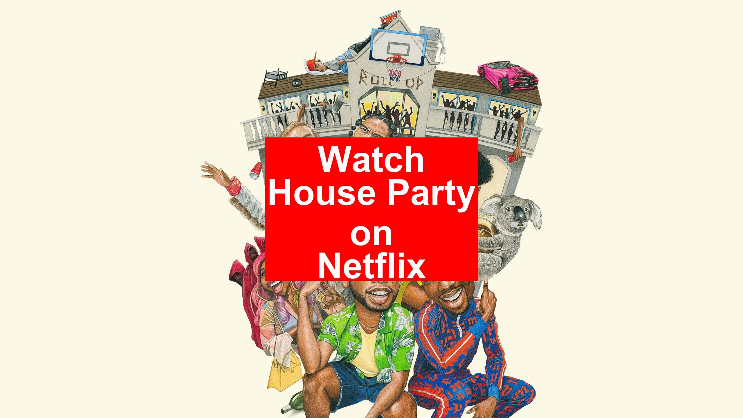 How to Watch House Party On Netflix [Easy Guide 2026] - My Vpn Hub
