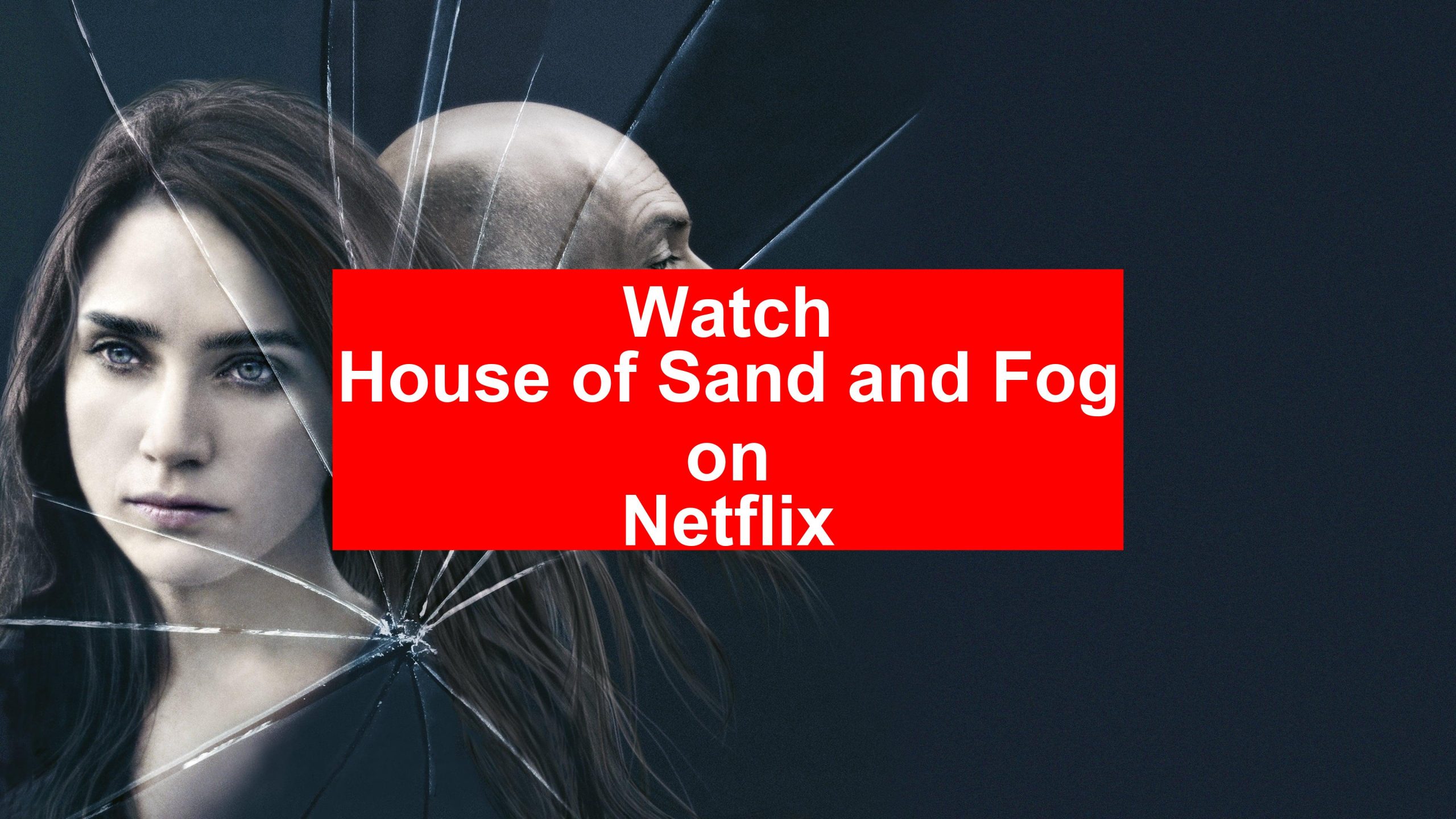 How to Watch House of Sand and Fog On Netflix [Best Guide 2025] - My ...