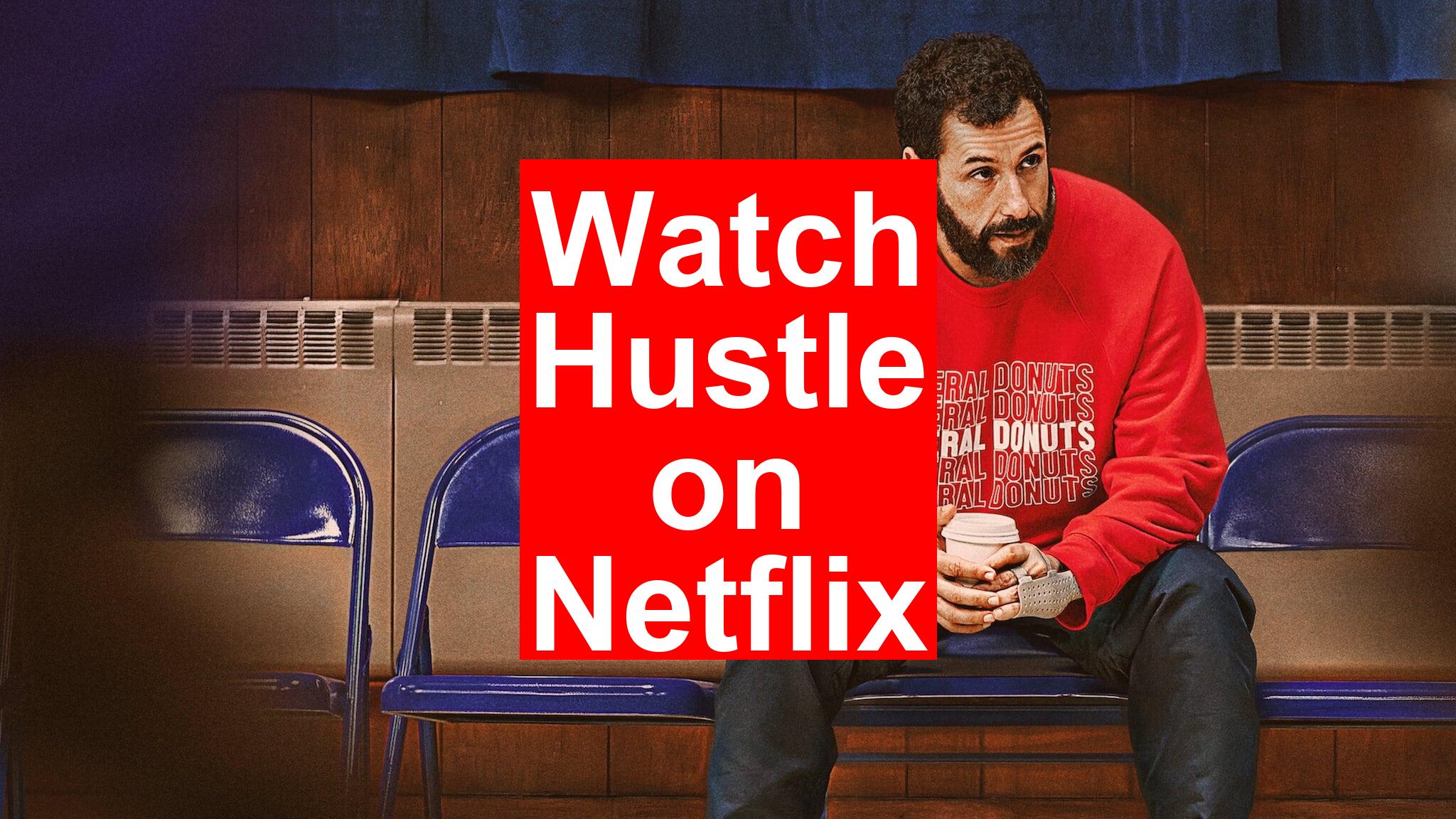 How to Watch Hustle On Netflix [Best Guide 2026] - My Vpn Hub