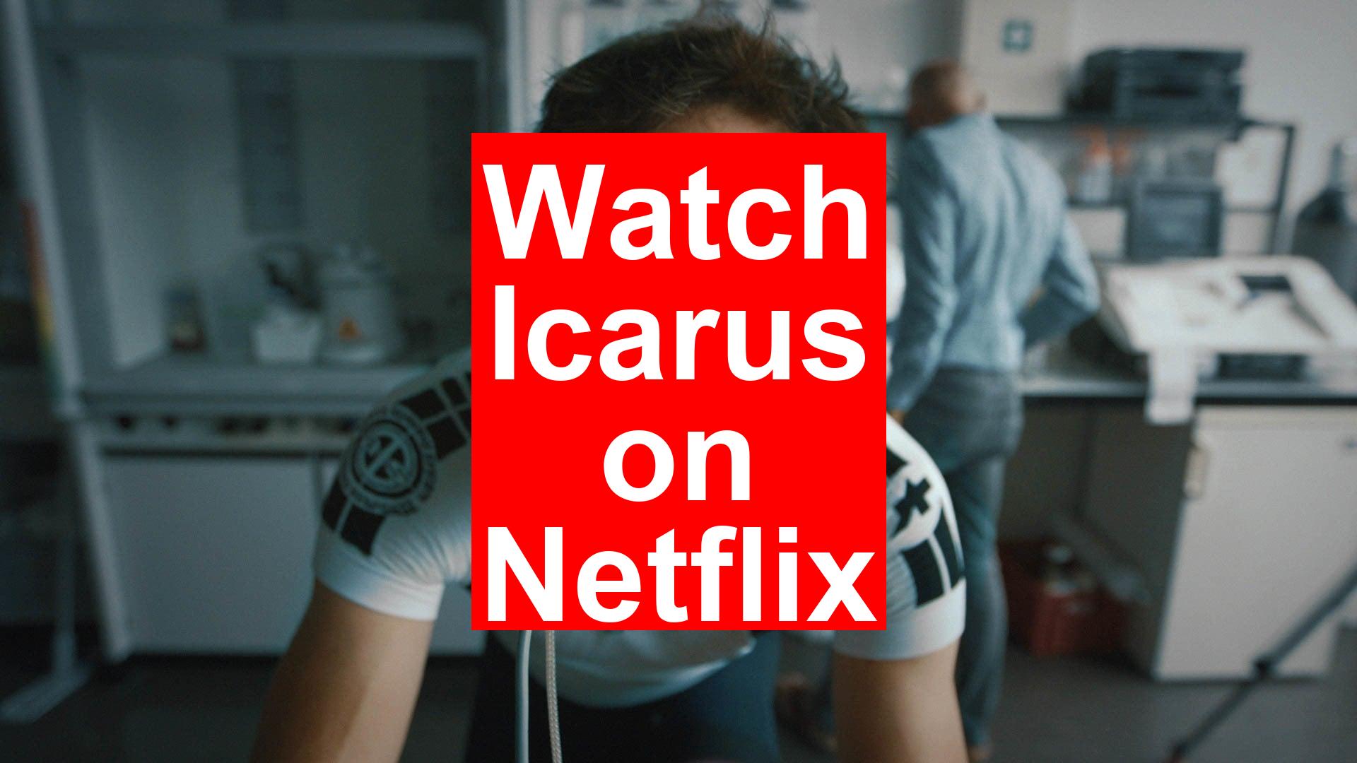 How to Watch Icarus On Netflix [Easy Guide 2025] - My Vpn Hub