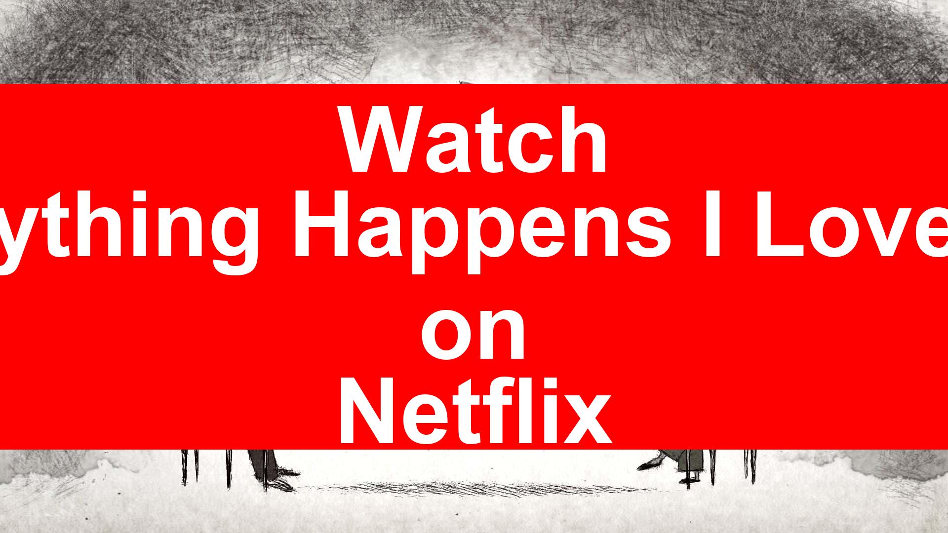 How to Watch If Anything Happens I Love You On Netflix [Easy Guide 2025 ...