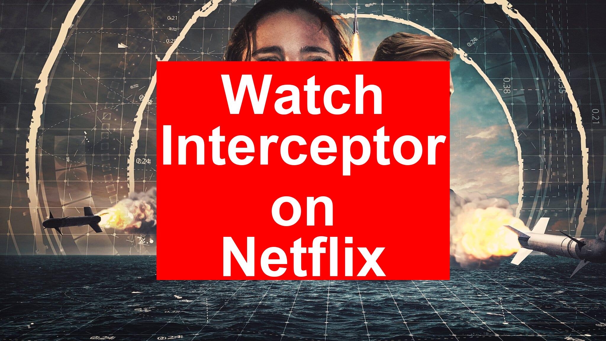 How to Watch Interceptor On Netflix [Top Guide 2025] - My Vpn Hub