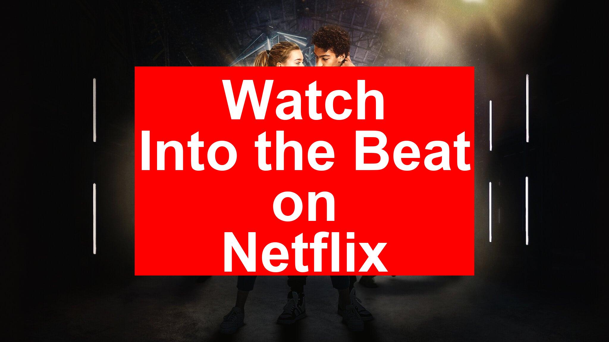 How to Watch Into the Beat On Netflix [Fast Guide 2026] - My Vpn Hub