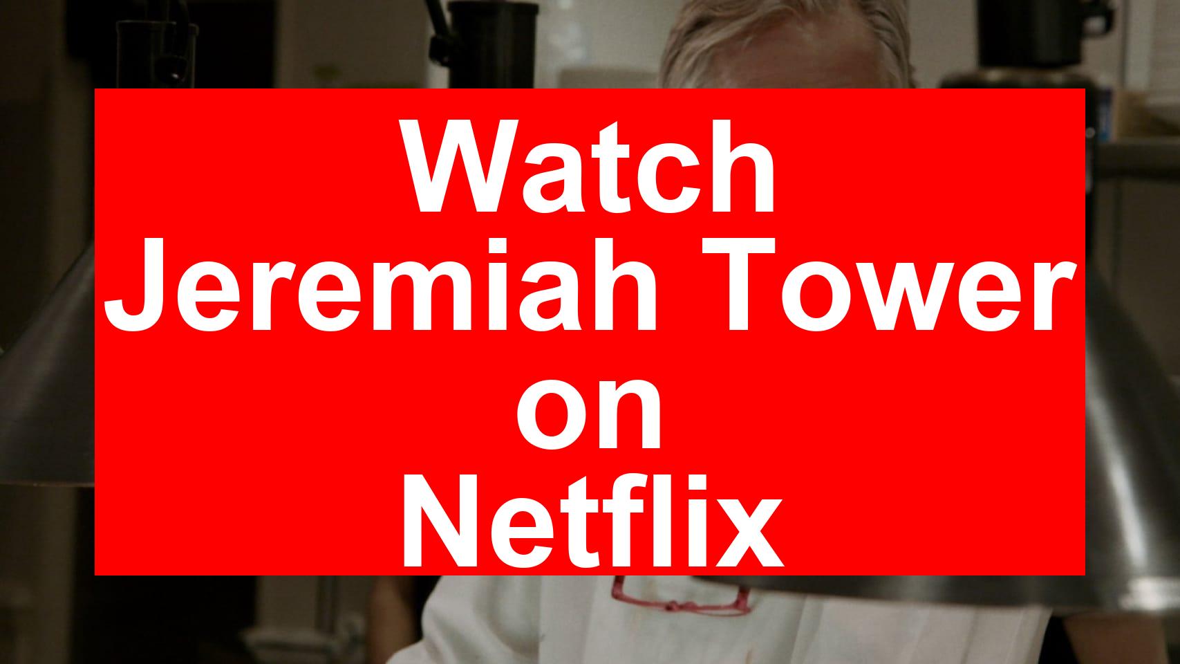 How to Watch Jeremiah Tower On Netflix [Top Guide 2026] - My Vpn Hub