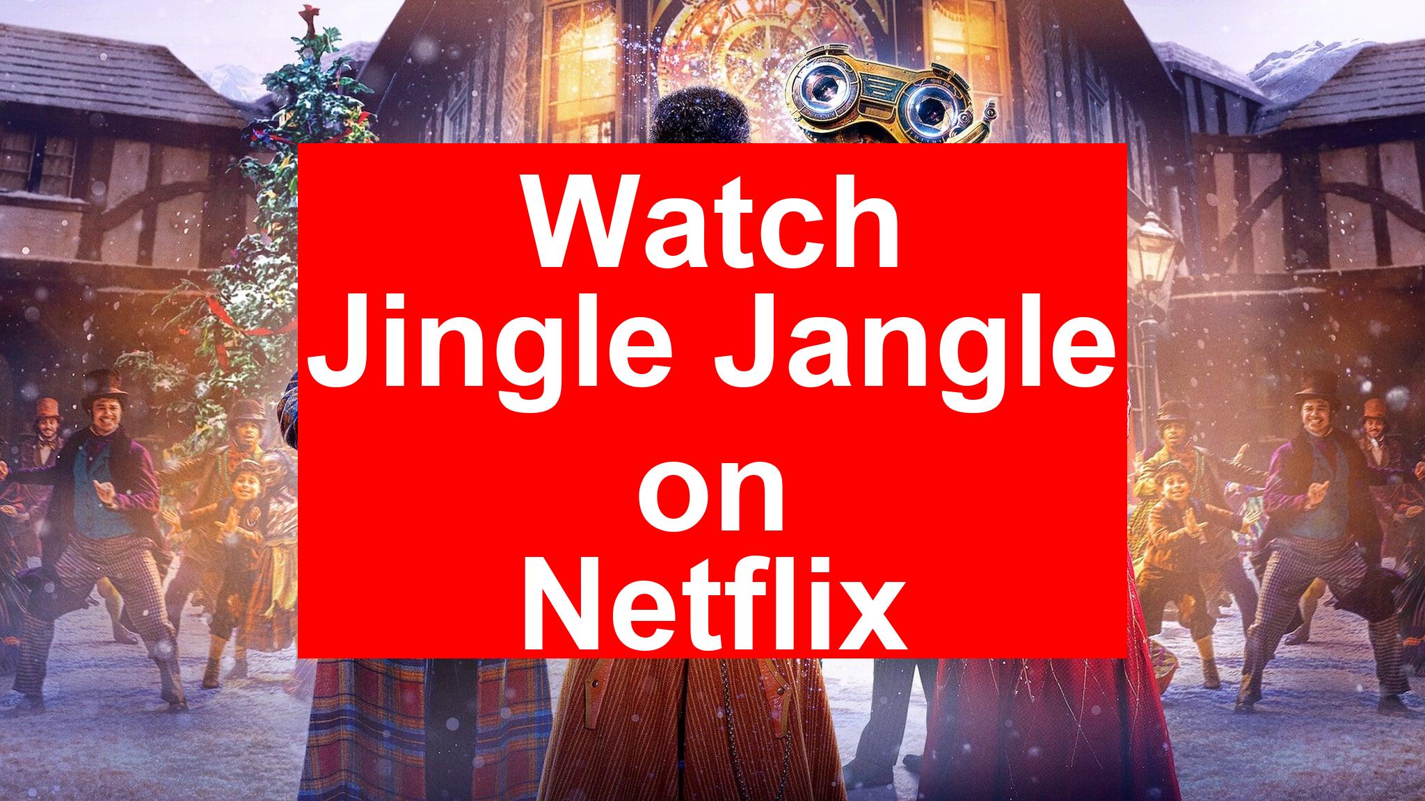 How to Watch Jingle Jangle On Netflix [Easy Guide 2025] - My Vpn Hub