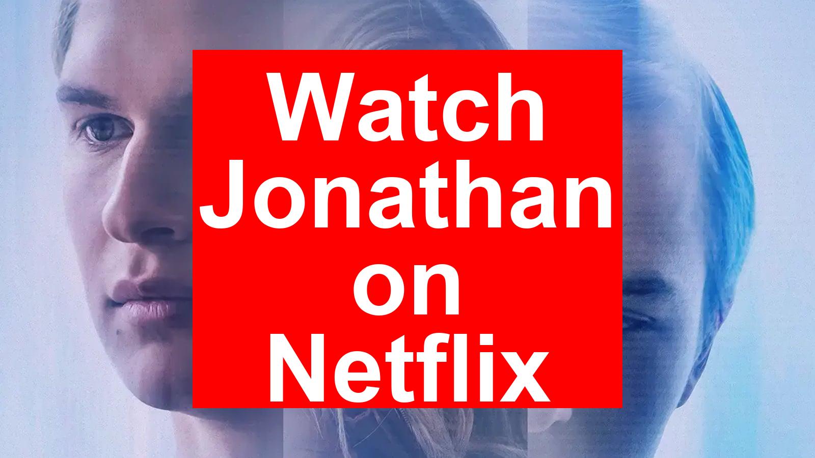 How to Watch Jonathan On Netflix [Easy Guide 2025] - My Vpn Hub