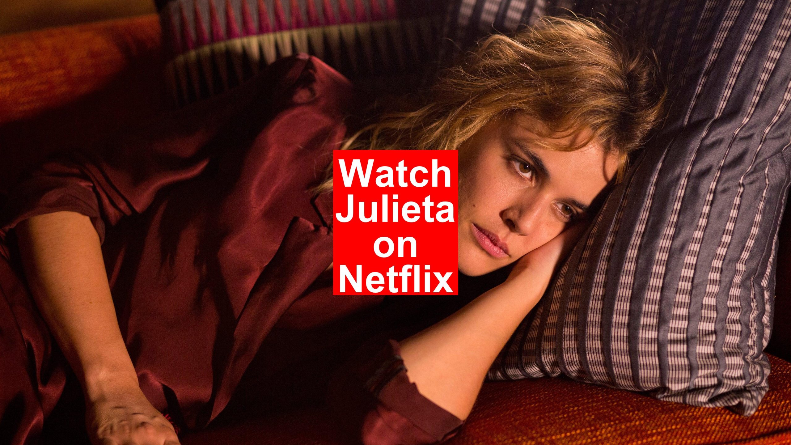 How to Watch Julieta On Netflix [Fast Guide 2025] - My Vpn Hub