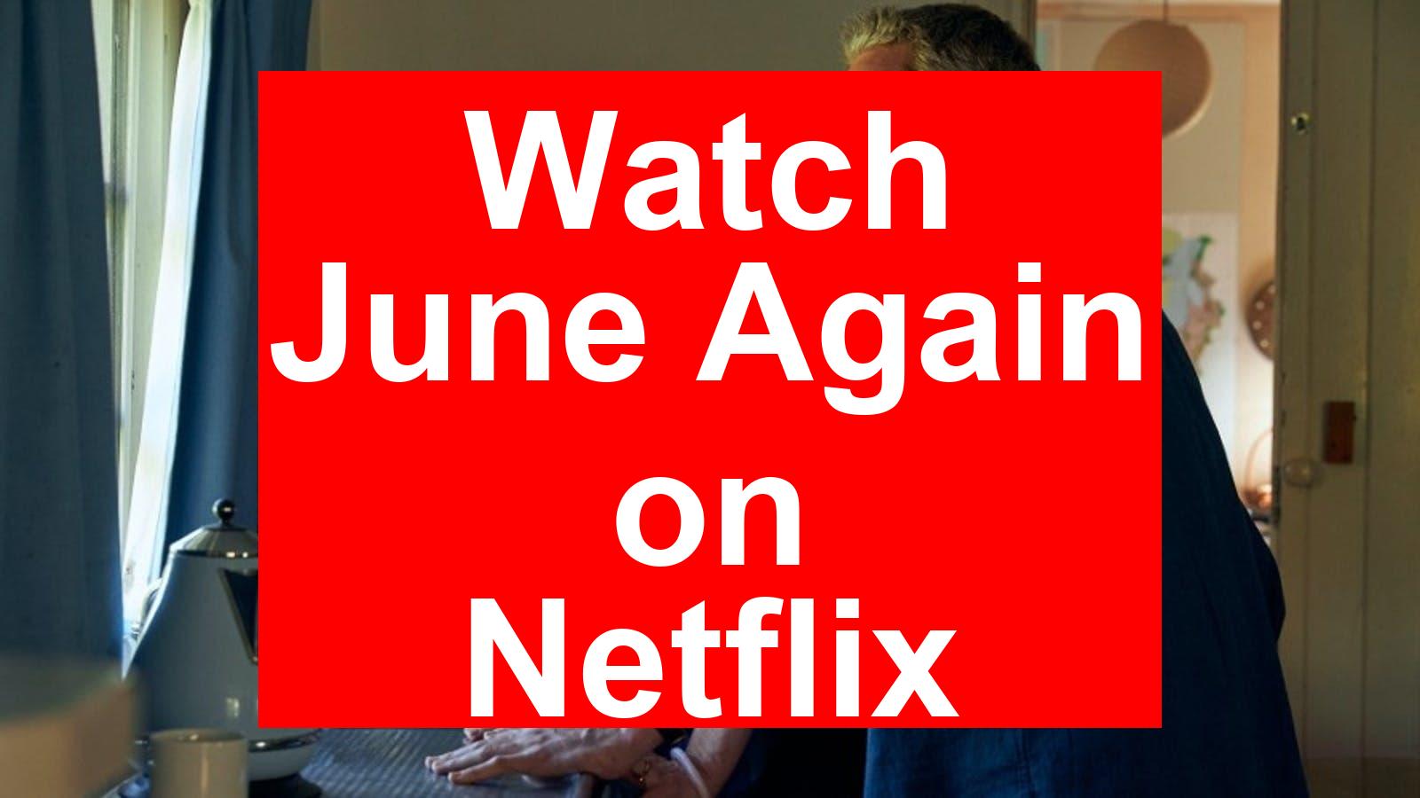 How to Watch June Again On Netflix [Fast Guide 2026] - My Vpn Hub