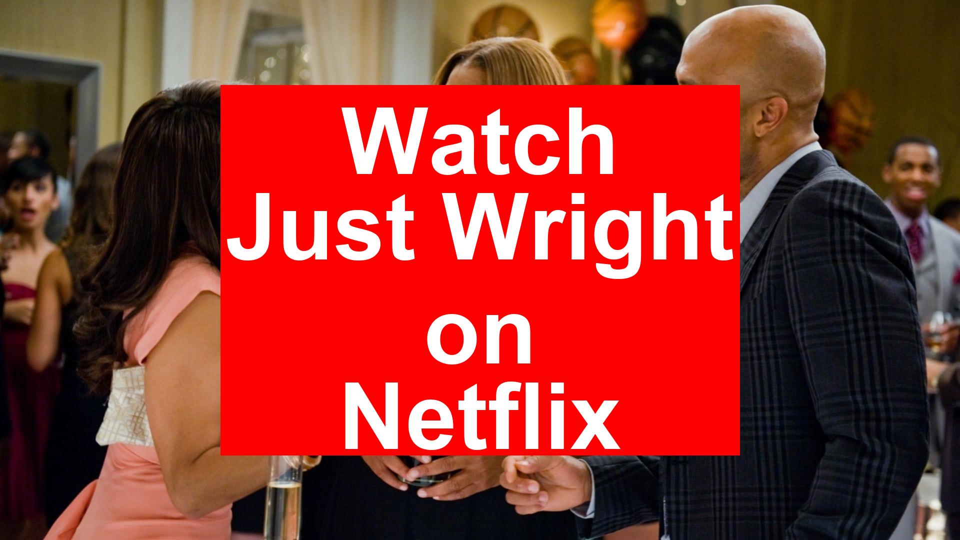 How to Watch Just Wright On Netflix [Easy Guide 2025] - My Vpn Hub