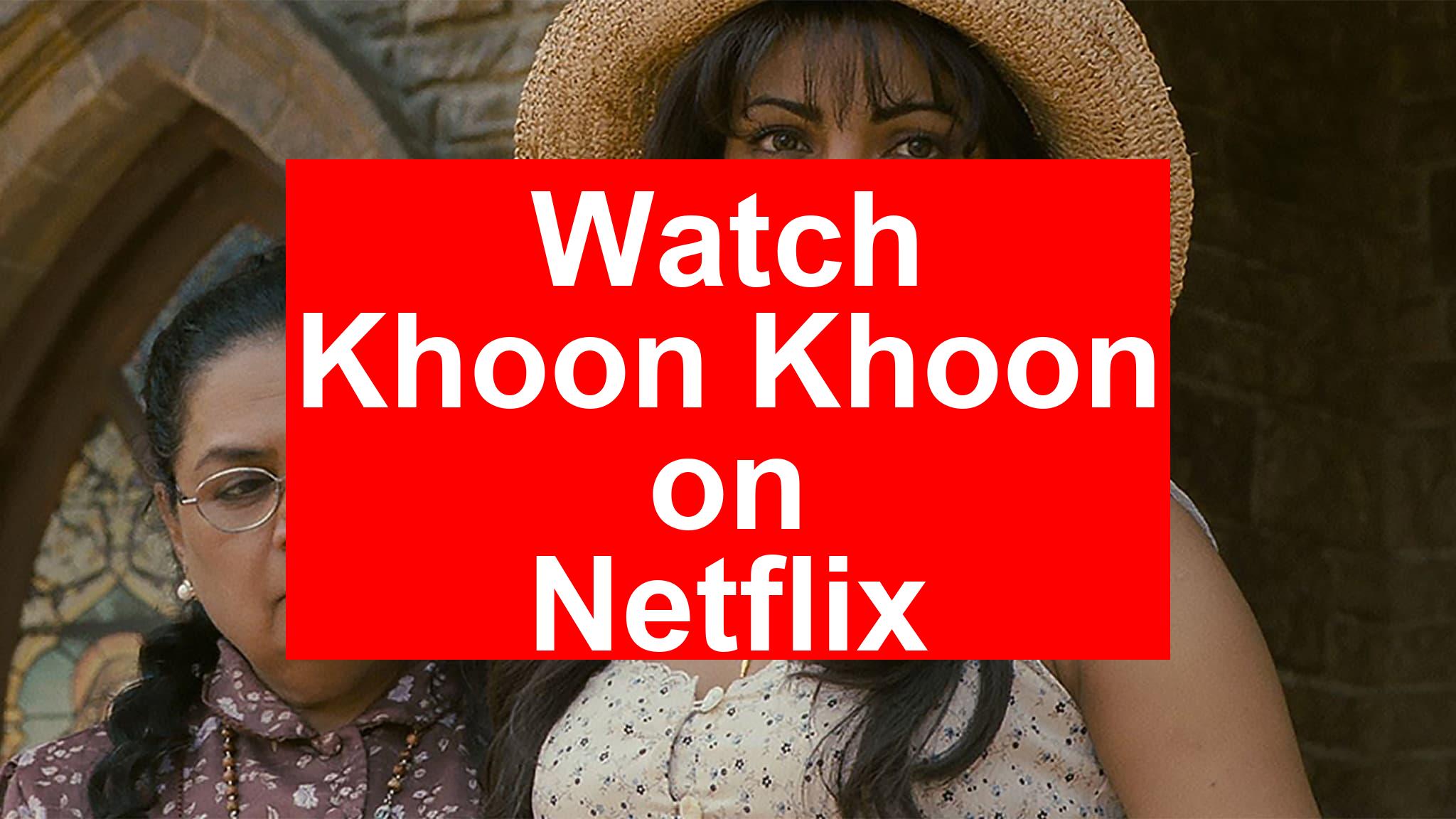How to Watch Khoon Khoon On Netflix [Top Guide 2025] - My Vpn Hub