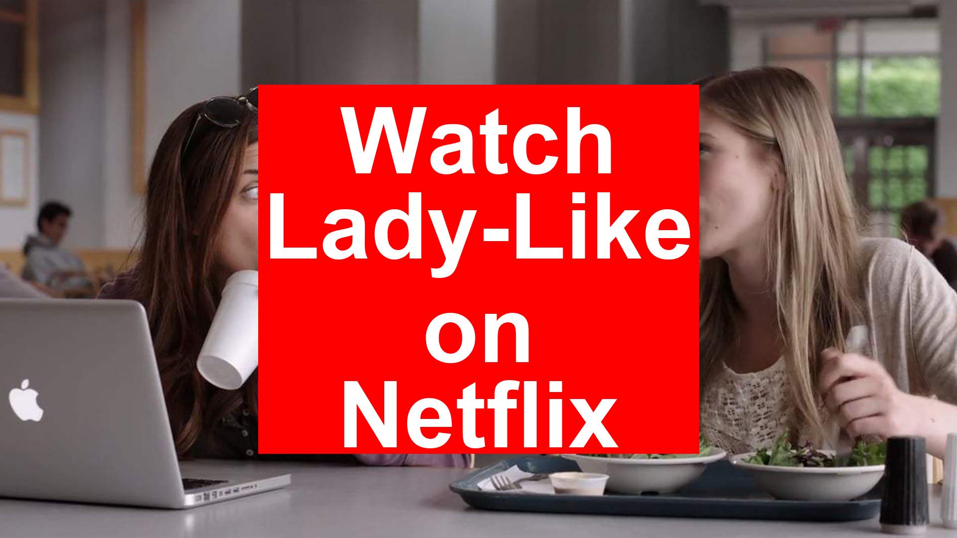 How to Watch Lady-Like On Netflix [Easy Guide 2026] - My Vpn Hub