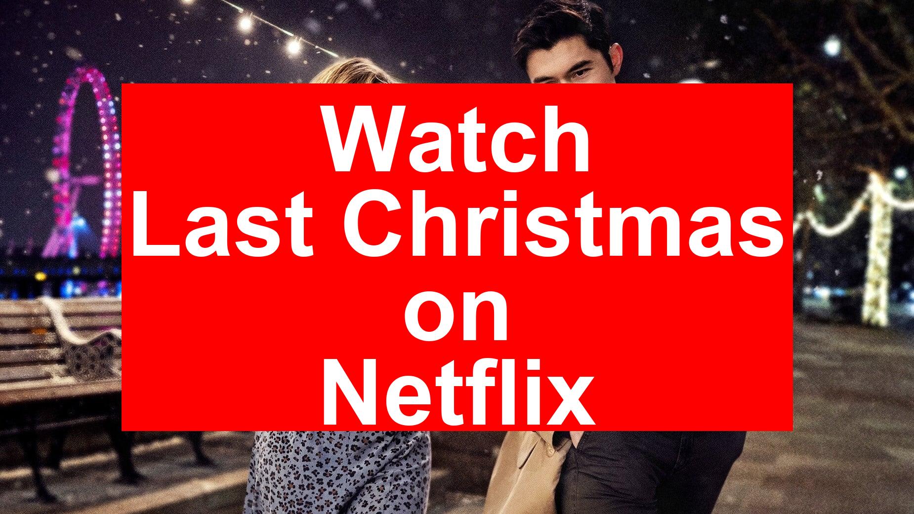 How to Watch Last Christmas On Netflix [Easy Guide 2026] - My Vpn Hub