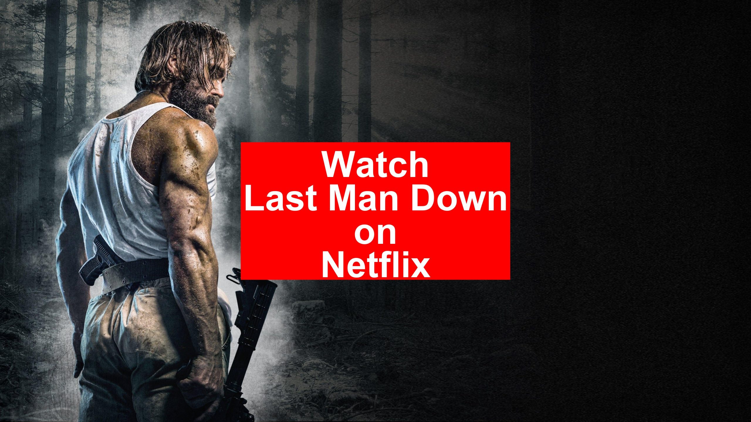 How to Watch Last Man Down On Netflix [Easy Guide 2026] - My Vpn Hub