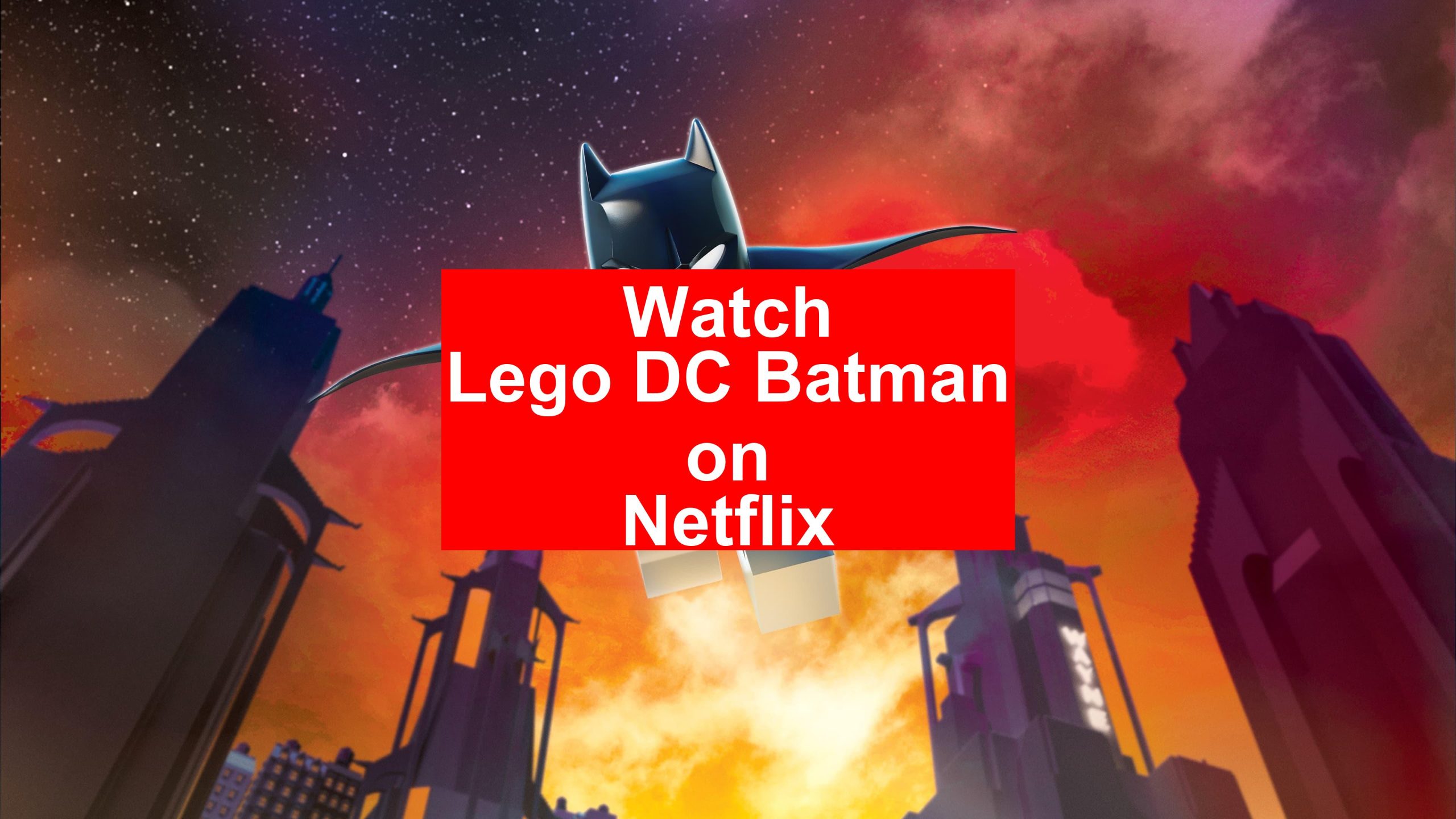 How to Watch Lego DC Batman On Netflix [Top Guide 2026] - My Vpn Hub