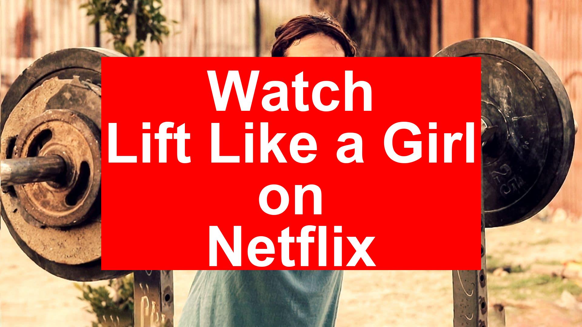 How to Watch Lift Like a Girl On Netflix [Top Guide 2026] - My Vpn Hub