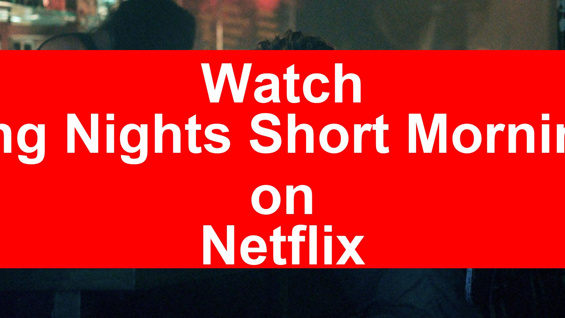 How to Watch Long Nights Short Mornings On Netflix [Fast Guide 2026 ...