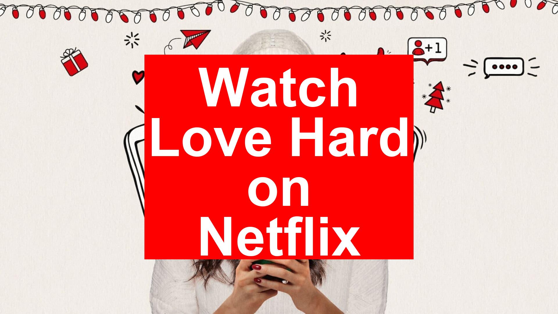 How to Watch Love Hard On Netflix [Best Guide 2026] - My Vpn Hub