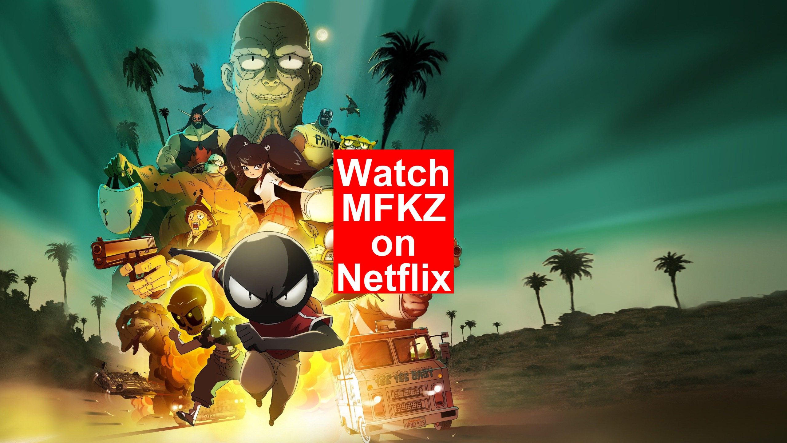 How to Watch MFKZ On Netflix [Fast Guide 2025] - My Vpn Hub