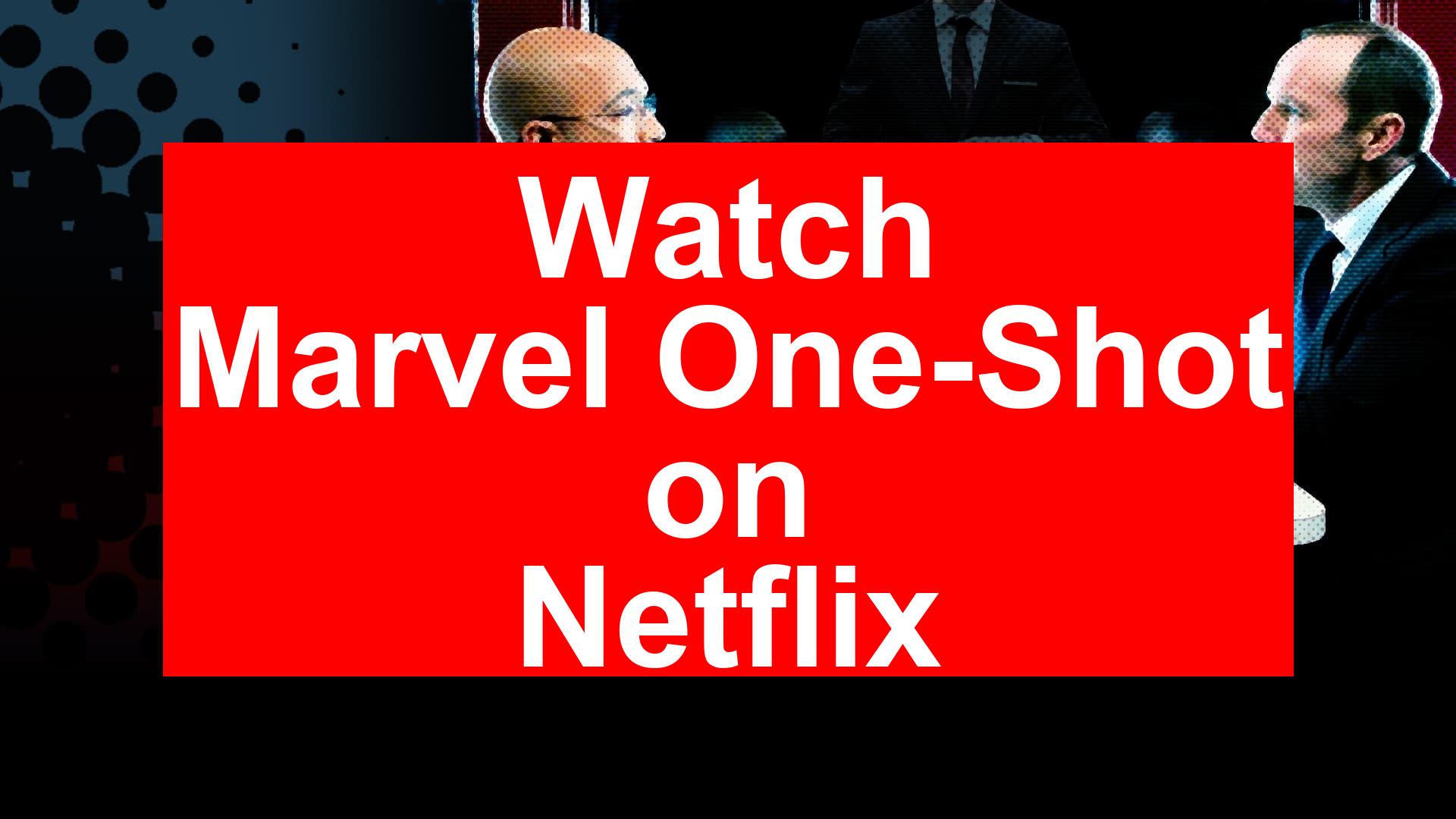 How to Watch Marvel One-Shot On Netflix [Top Guide 2026] - My Vpn Hub