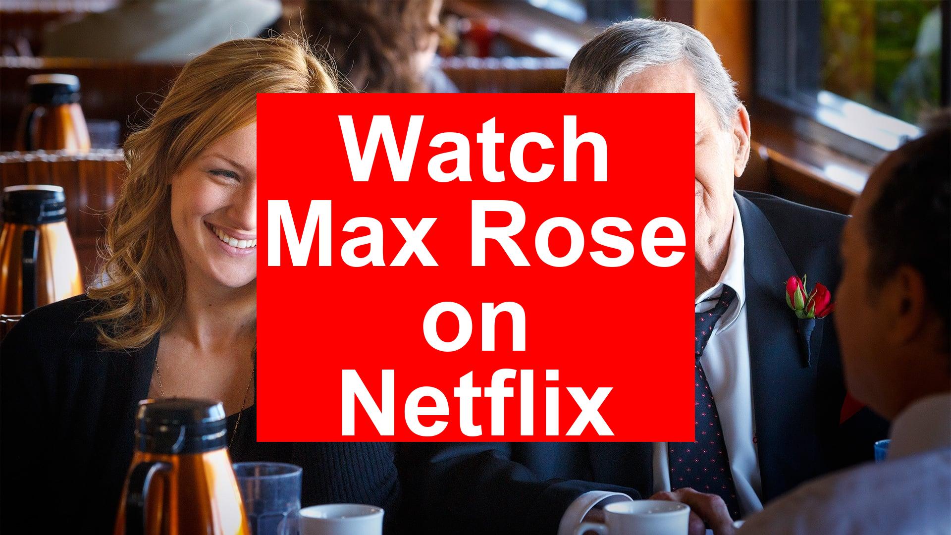 How to Watch Max Rose On Netflix [Top Guide 2026] - My Vpn Hub