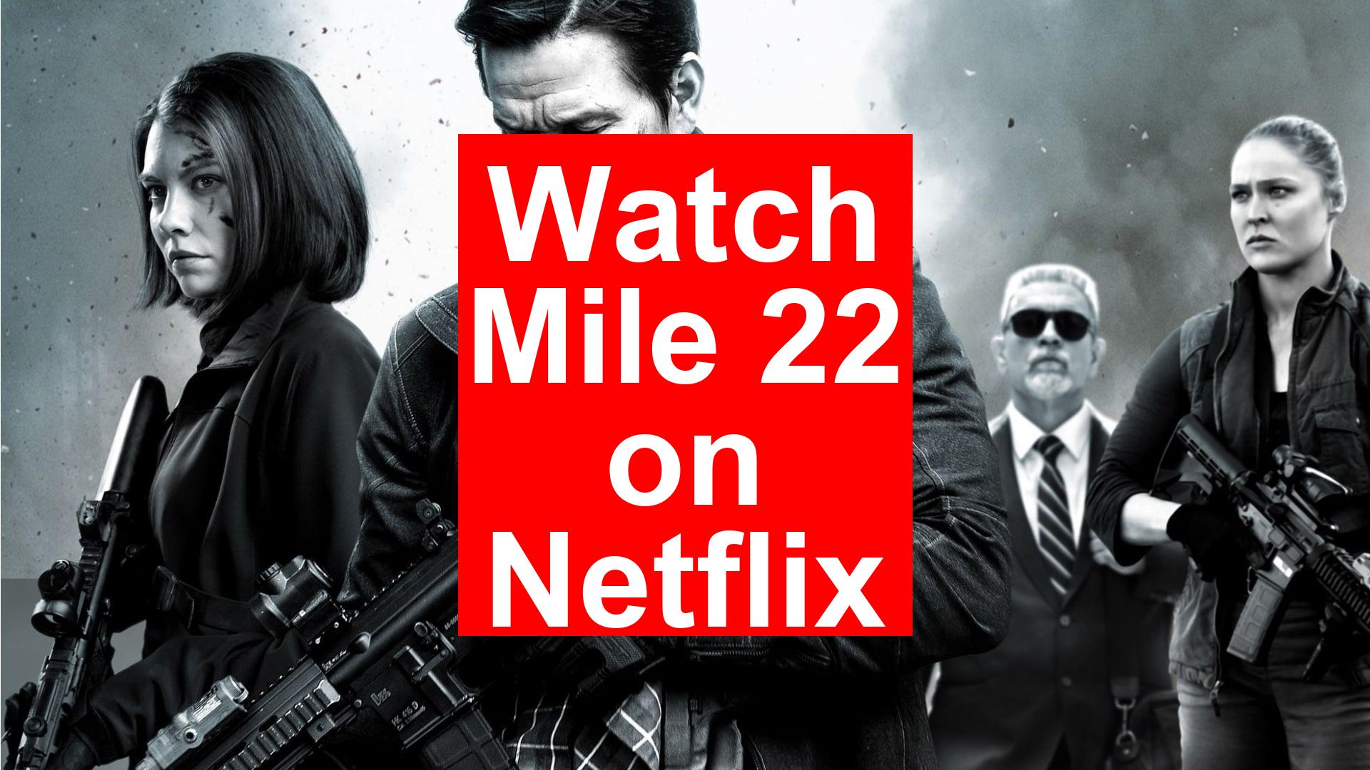 How to Watch Mile 22 On Netflix [Fast Guide 2026] - My Vpn Hub