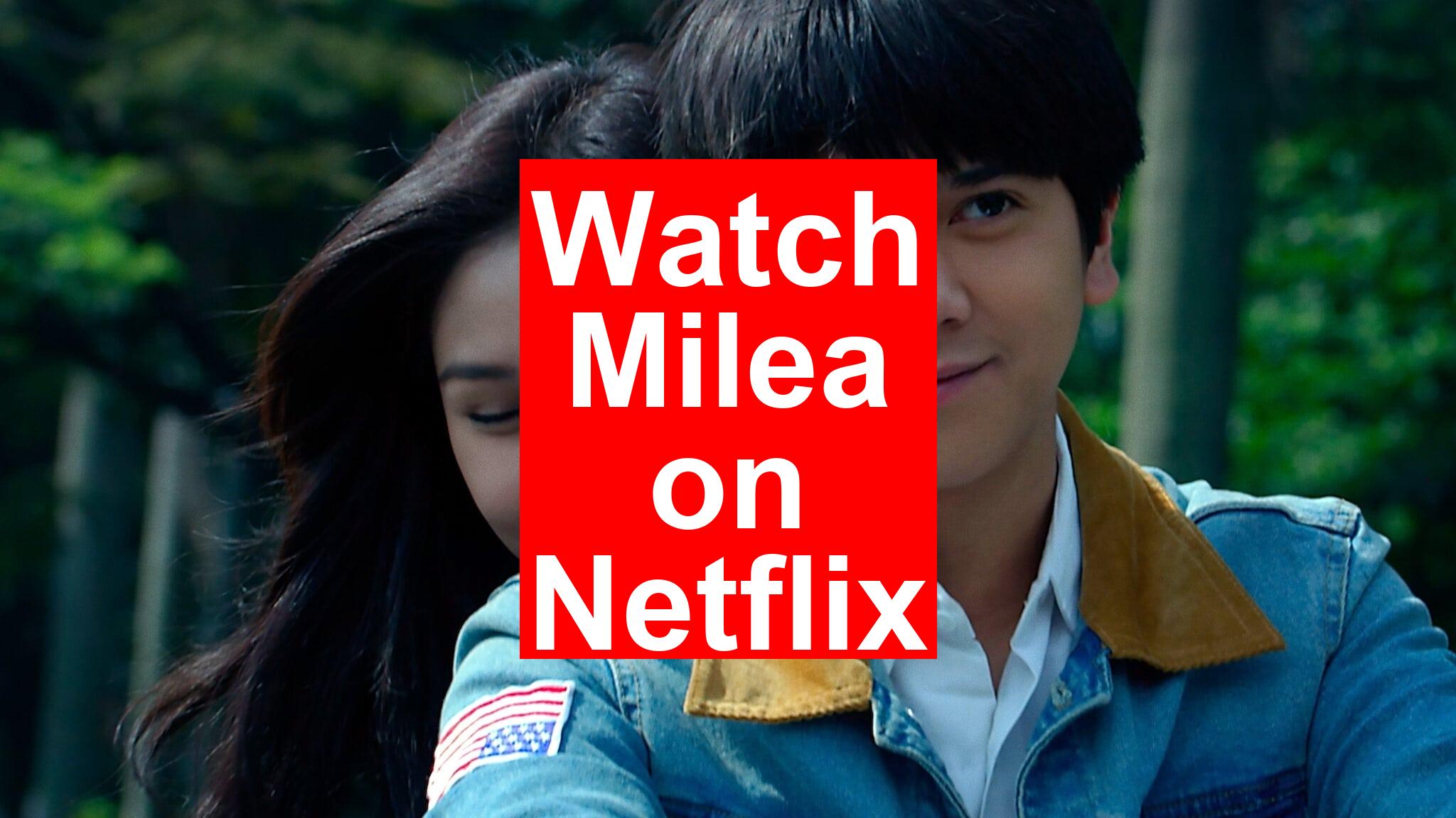 How to Watch Milea On Netflix [Easy Guide 2025] - My Vpn Hub