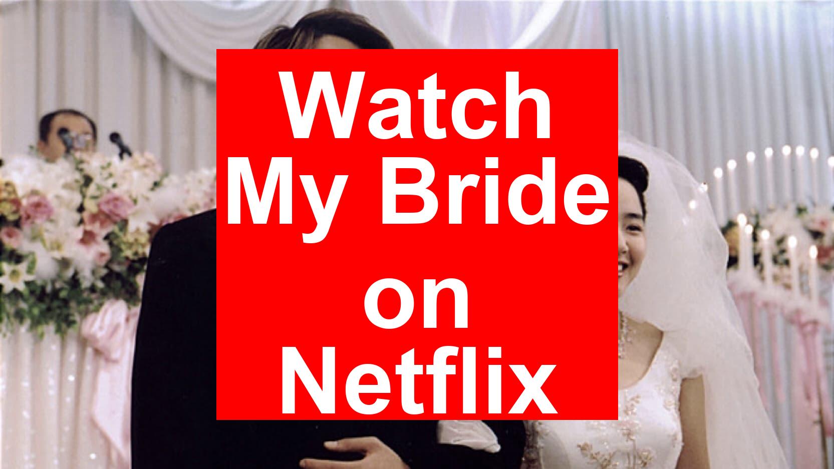 How to Watch My Bride On Netflix [Top Guide 2026] - My Vpn Hub
