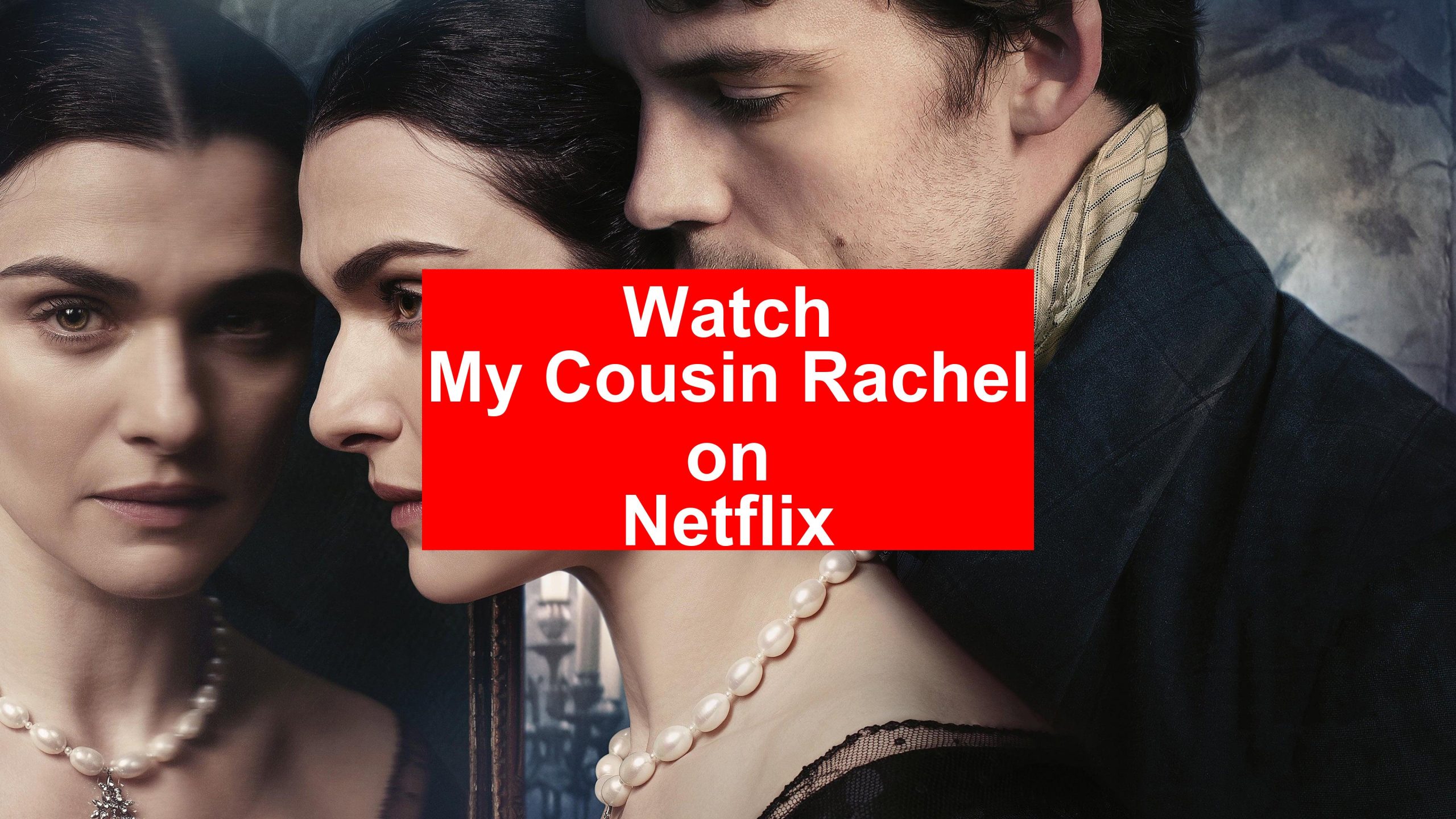 How to Watch My Cousin Rachel On Netflix [Best Guide 2026] - My Vpn Hub