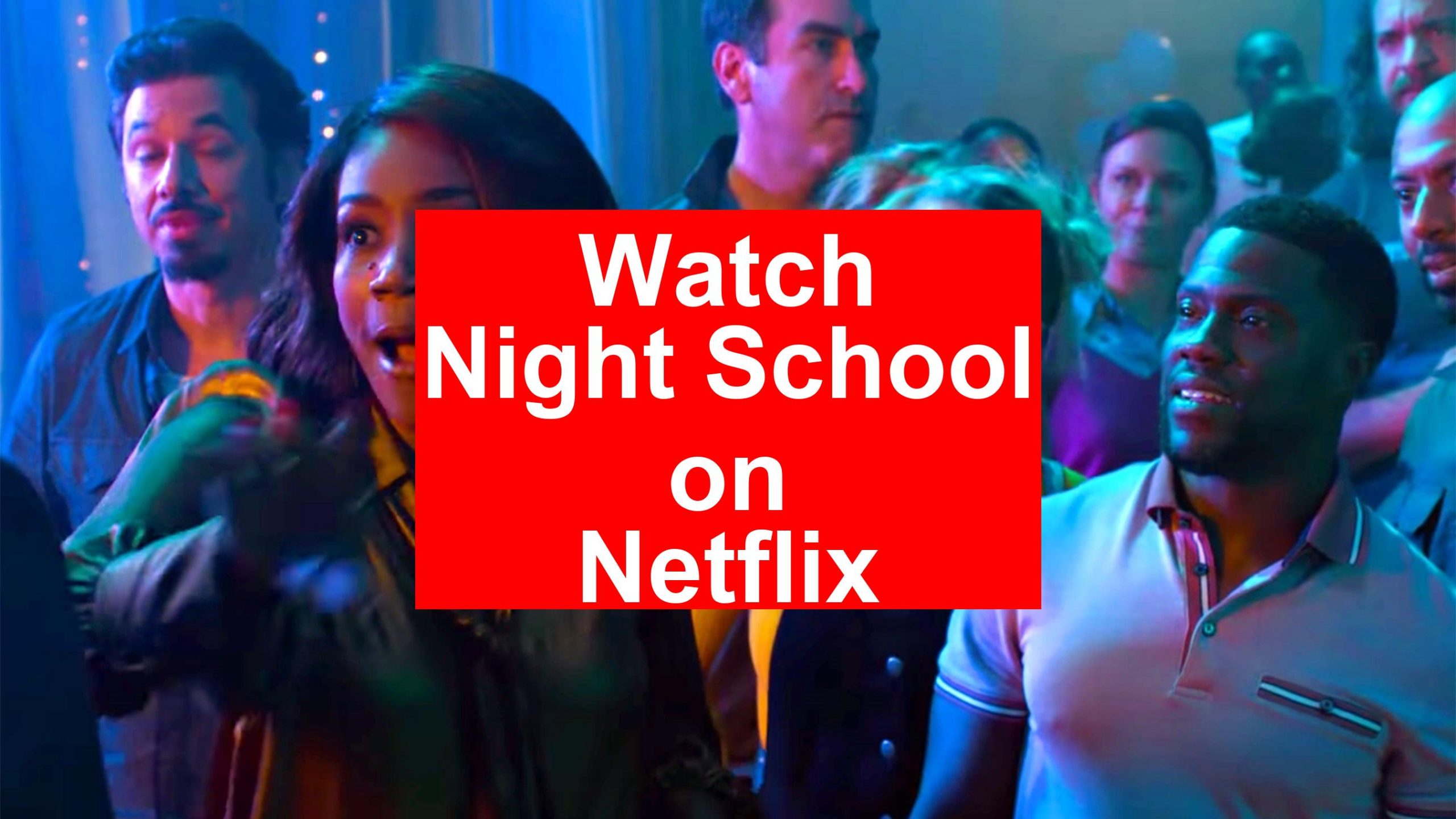 How to Watch Night School On Netflix [Best Guide 2026] - My Vpn Hub