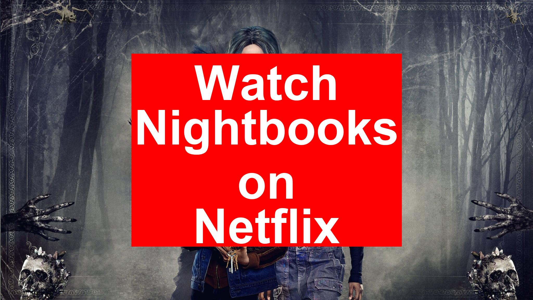 How to Watch Nightbooks On Netflix [Fast Guide 2026] - My Vpn Hub