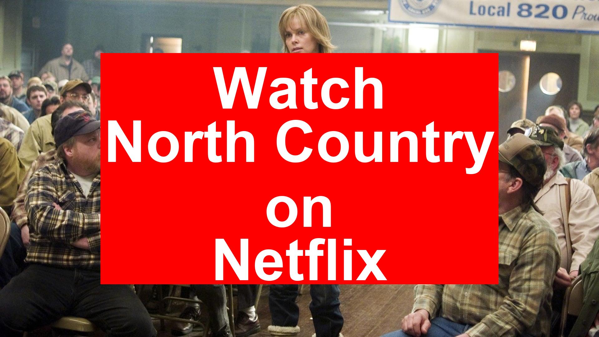 How to Watch North Country On Netflix [Fast Guide 2026] - My Vpn Hub