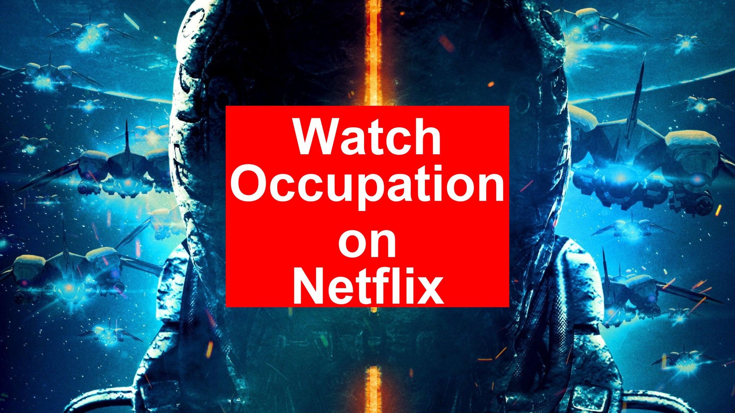 How to Watch Occupation On Netflix [Easy Guide 2025] - My Vpn Hub