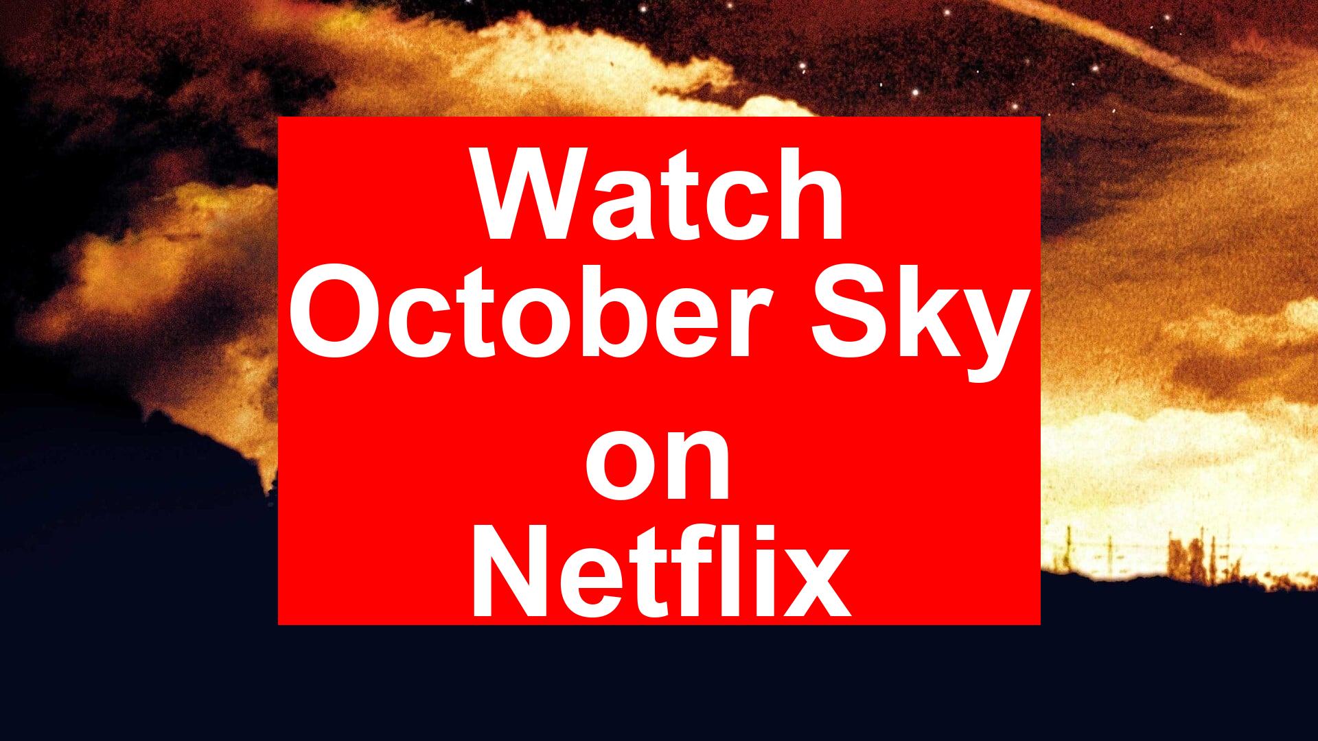 How to Watch October Sky On Netflix [Top Guide 2026] - My Vpn Hub